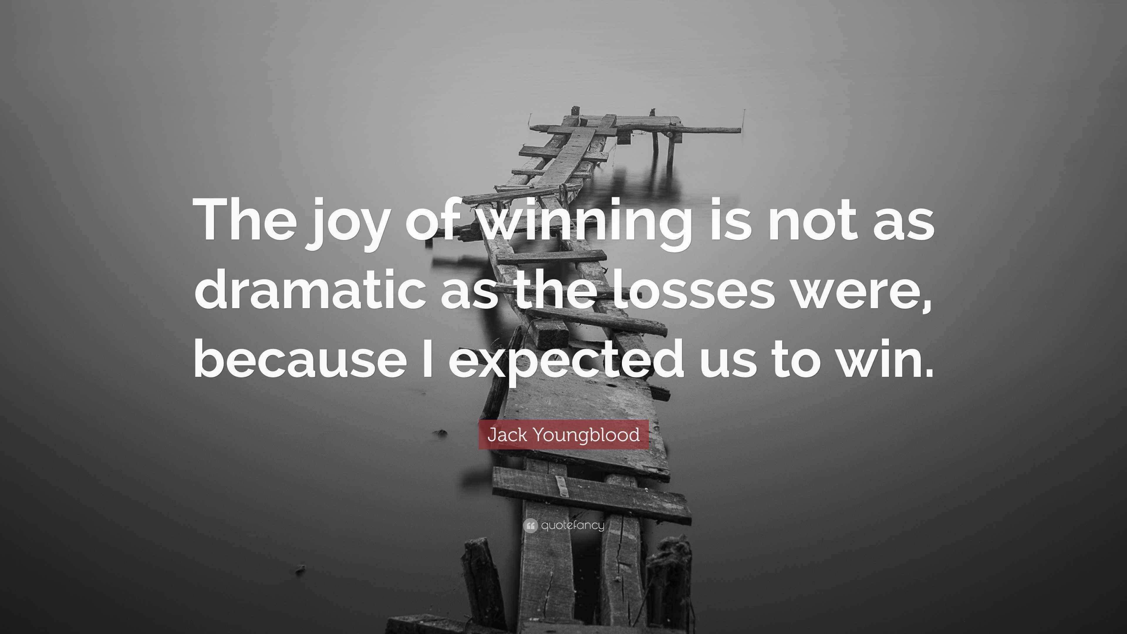 Jack Youngblood Quote: “The joy of winning is not as dramatic as the ...