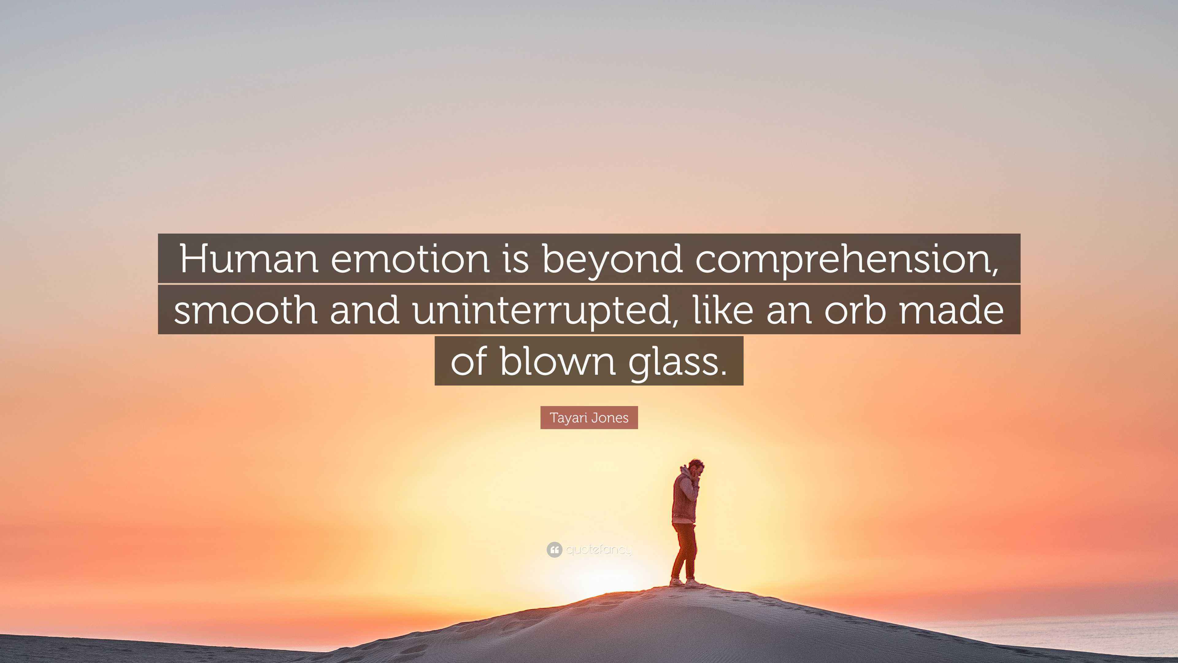 Tayari Jones Quote: “Human emotion is beyond comprehension, smooth and ...