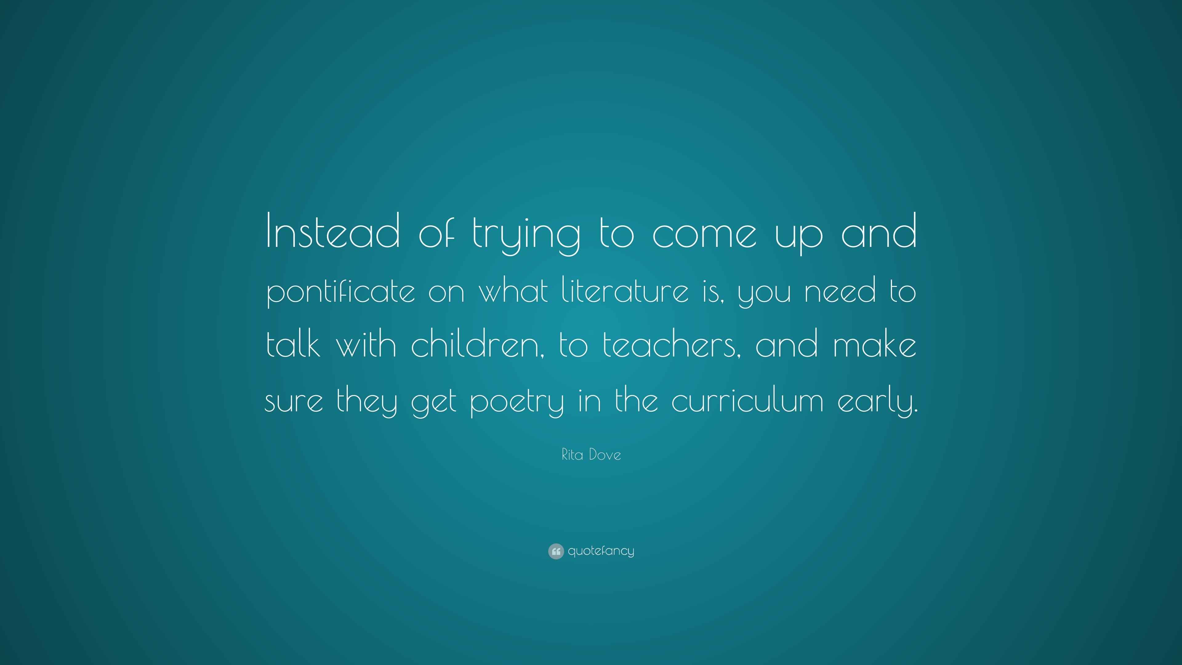 Rita Dove Quote: “Instead of trying to come up and pontificate on what ...