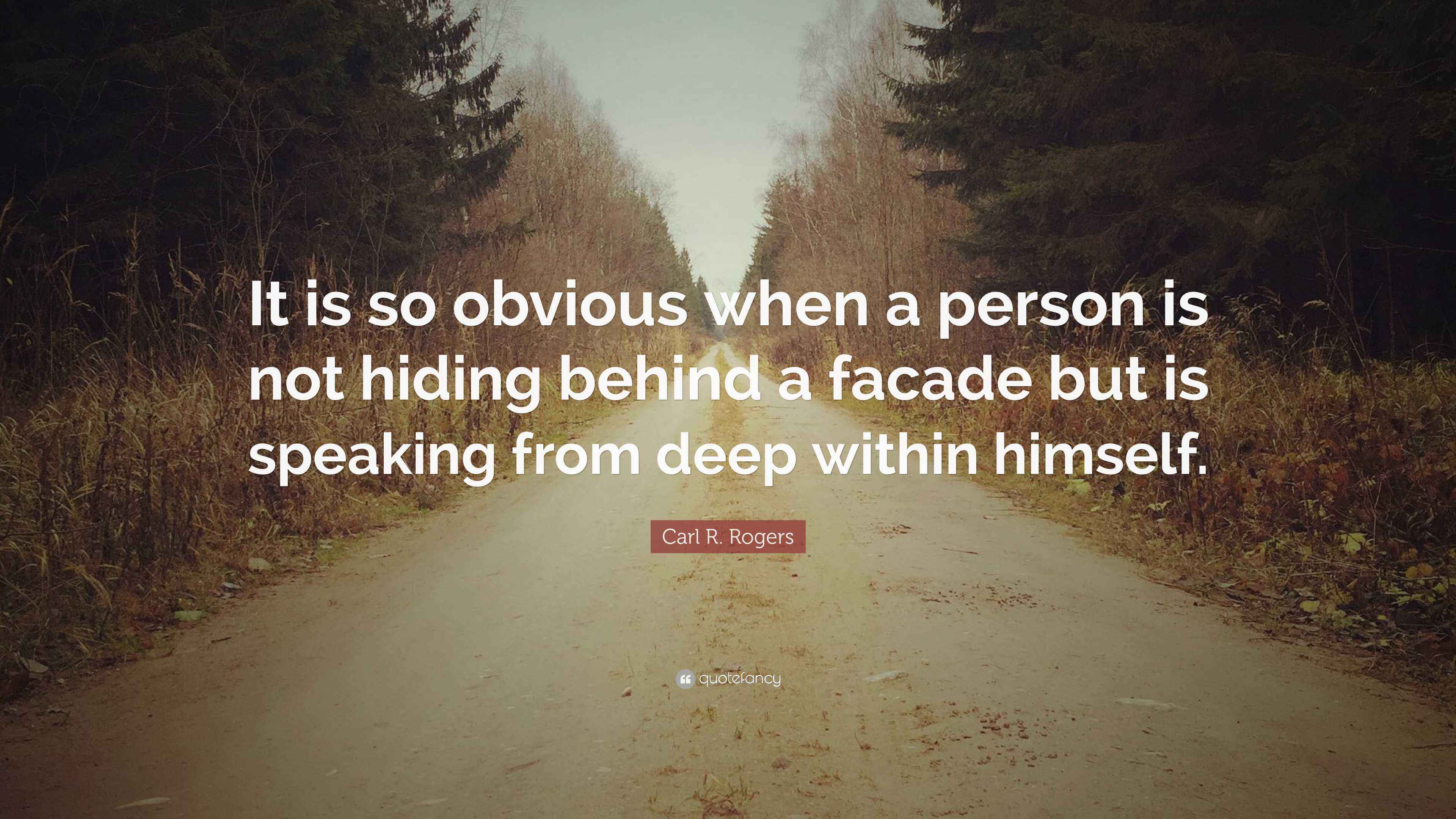 Carl R. Rogers Quote: “It is so obvious when a person is not hiding ...