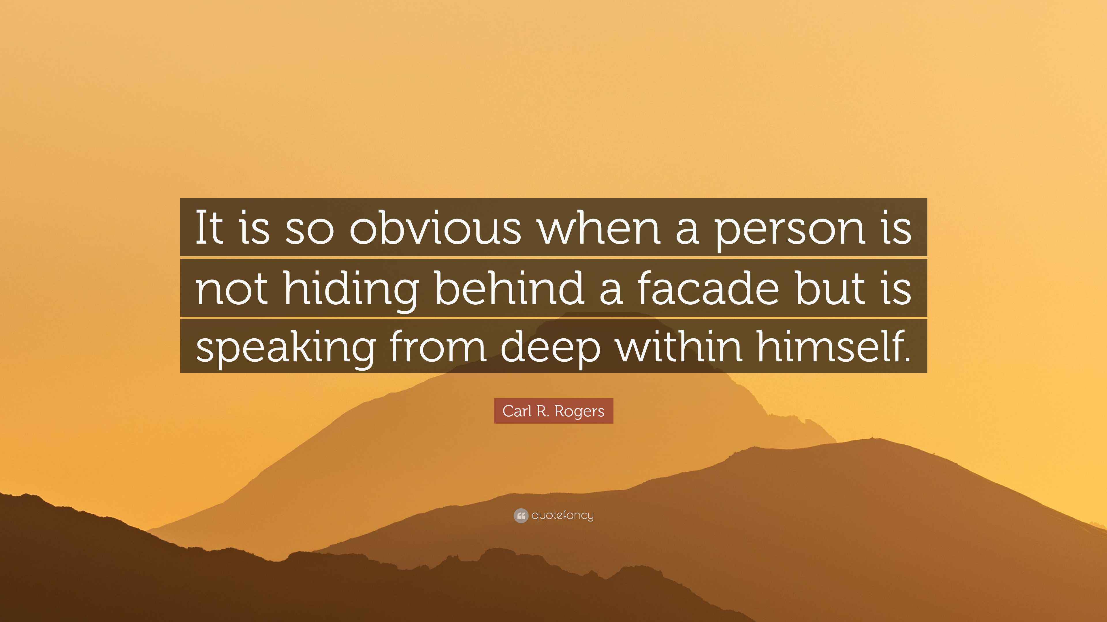 Carl R. Rogers Quote: “It is so obvious when a person is not hiding ...
