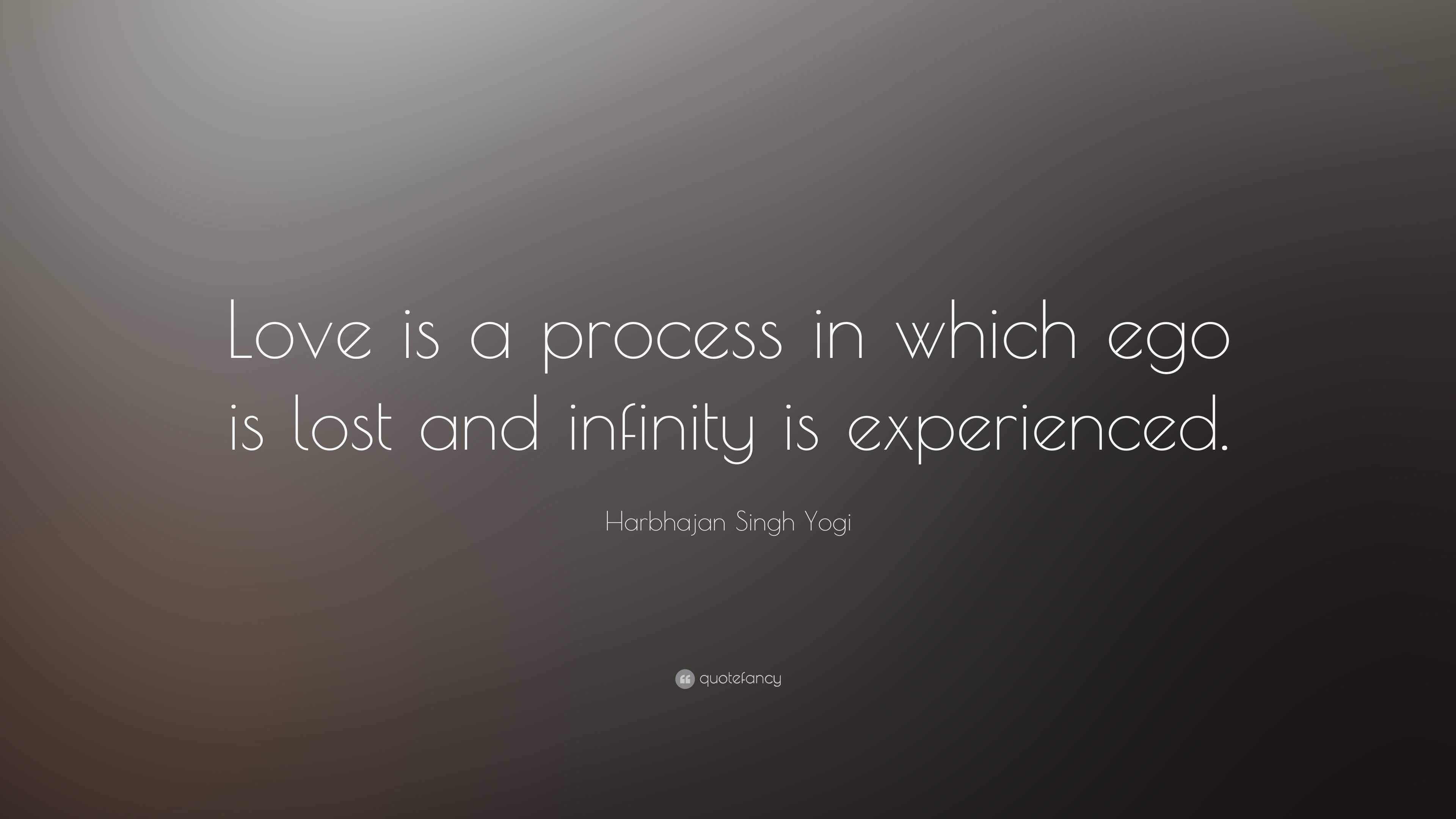 Harbhajan Singh Yogi Quote: “Love is a process in which ego is lost and ...