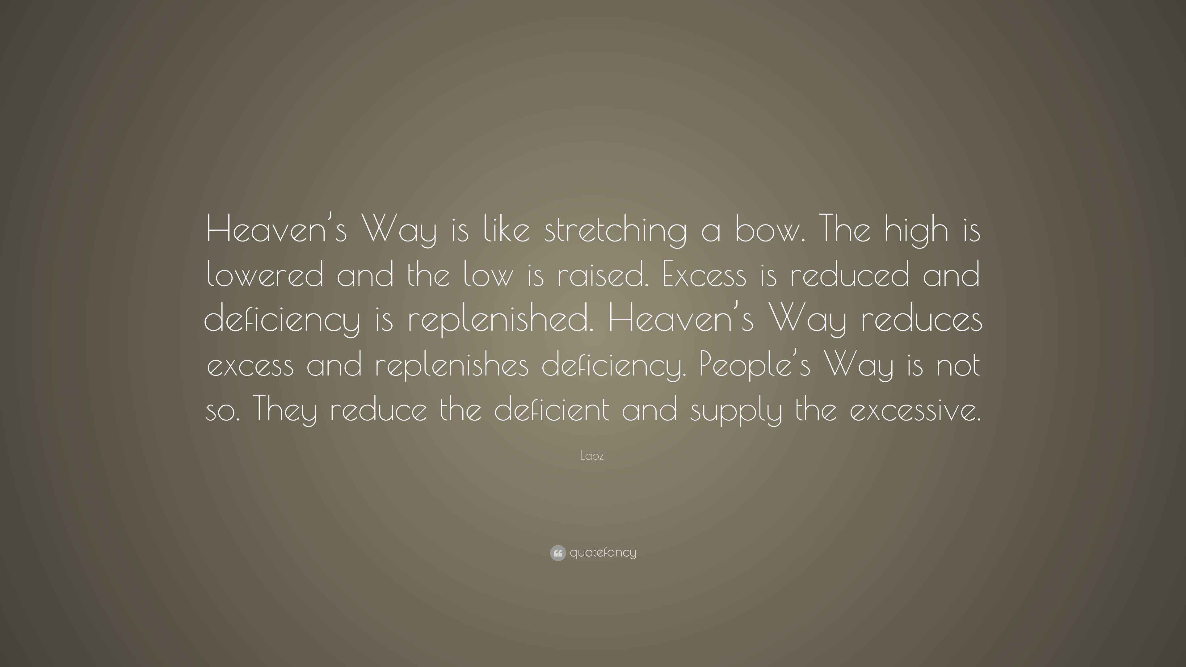 Laozi Quote: “Heaven’s Way is like stretching a bow. The high is ...