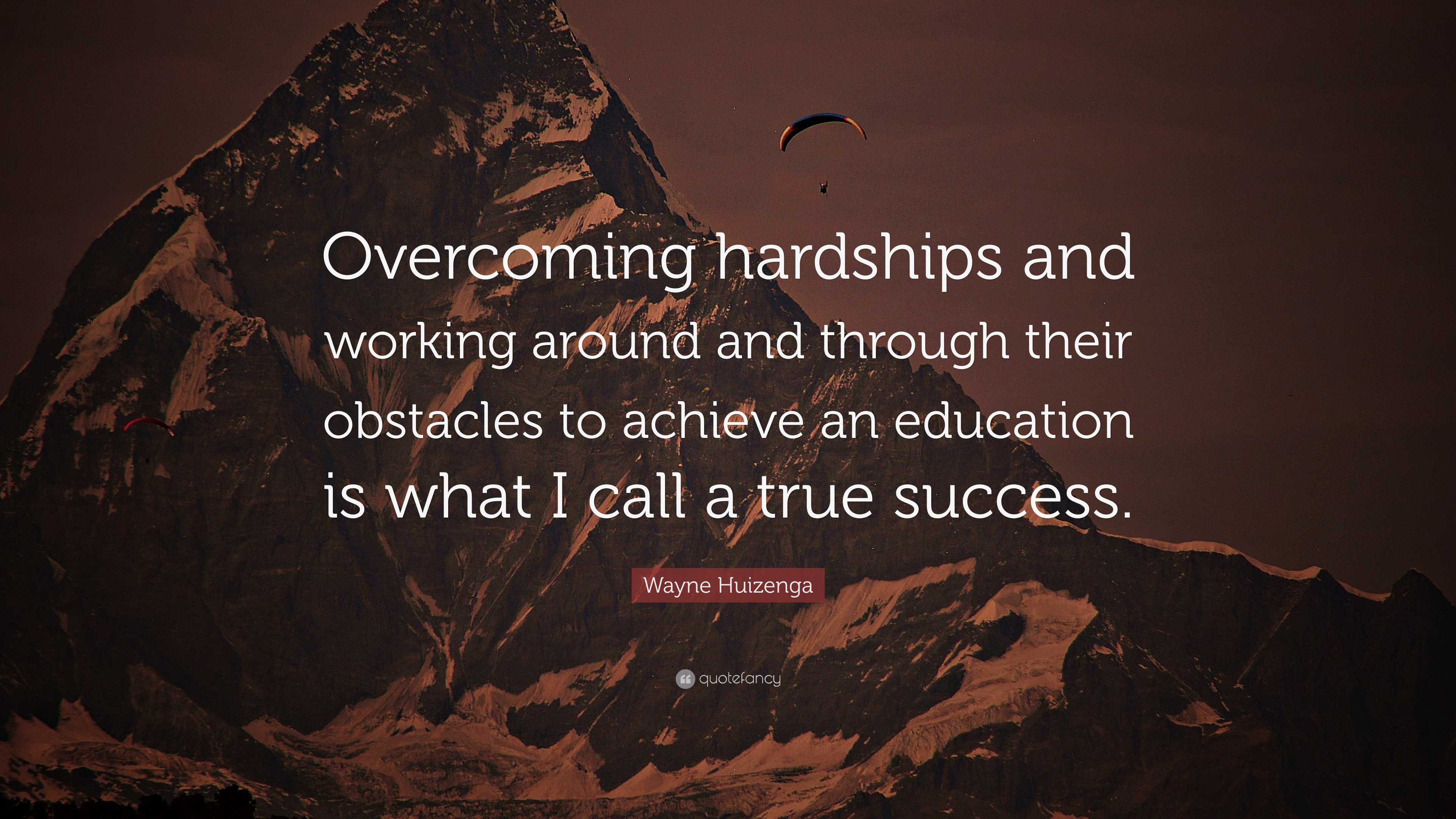 Wayne Huizenga Quote: “Overcoming hardships and working around and ...