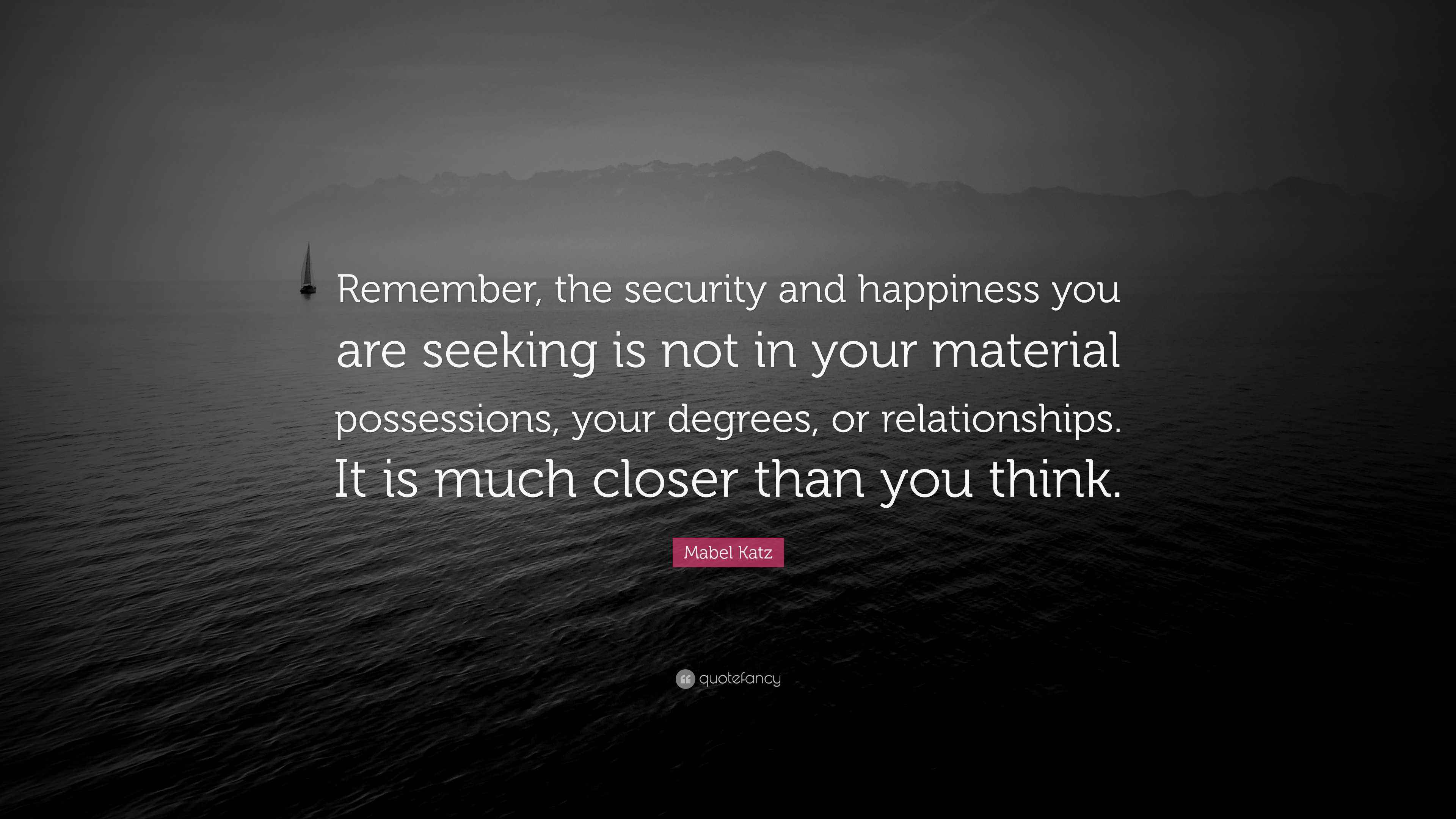 Mabel Katz Quote: “Remember, the security and happiness you are seeking ...
