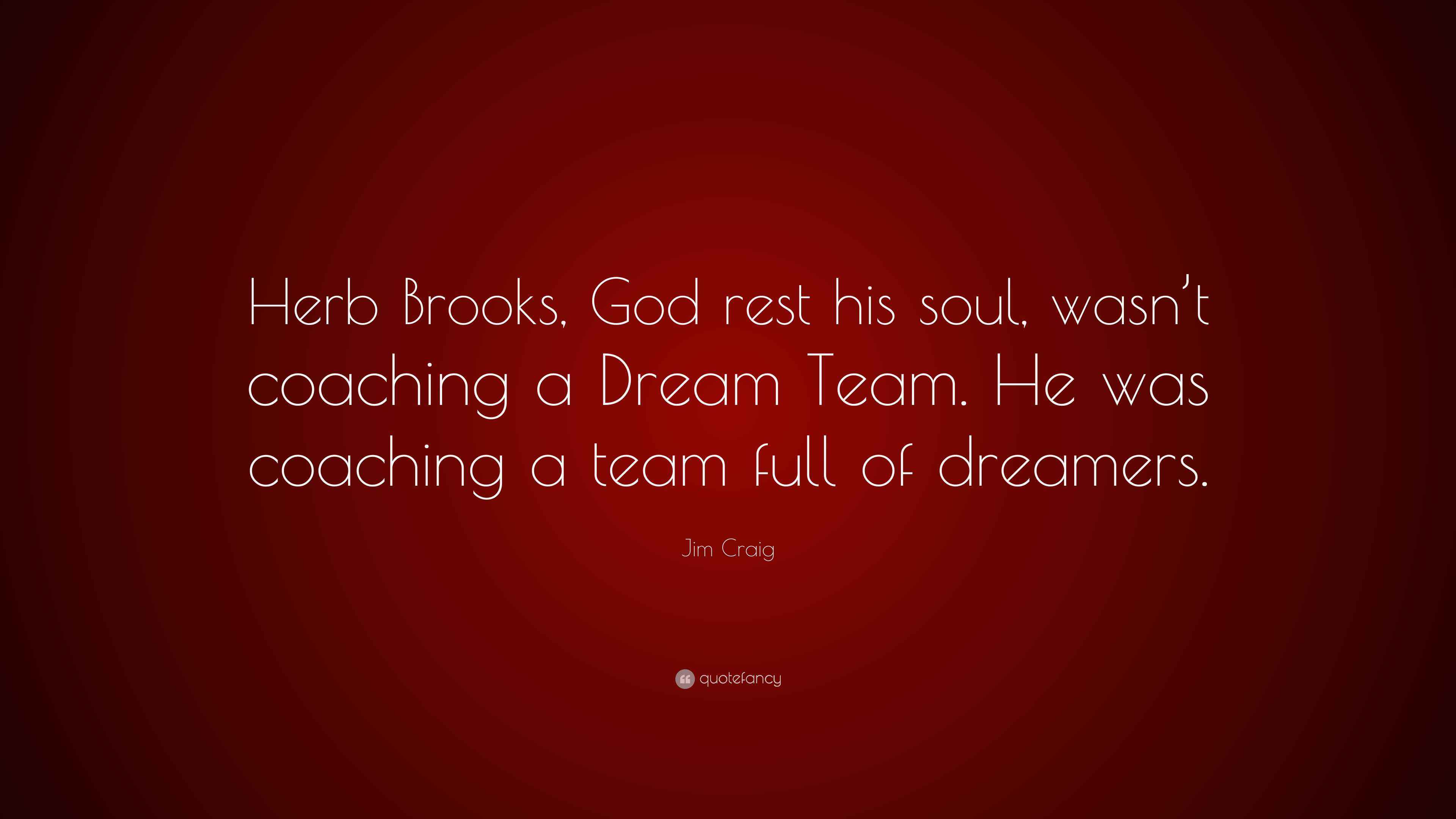 Jim Craig Quote: “Herb Brooks, God rest his soul, wasn’t coaching a ...