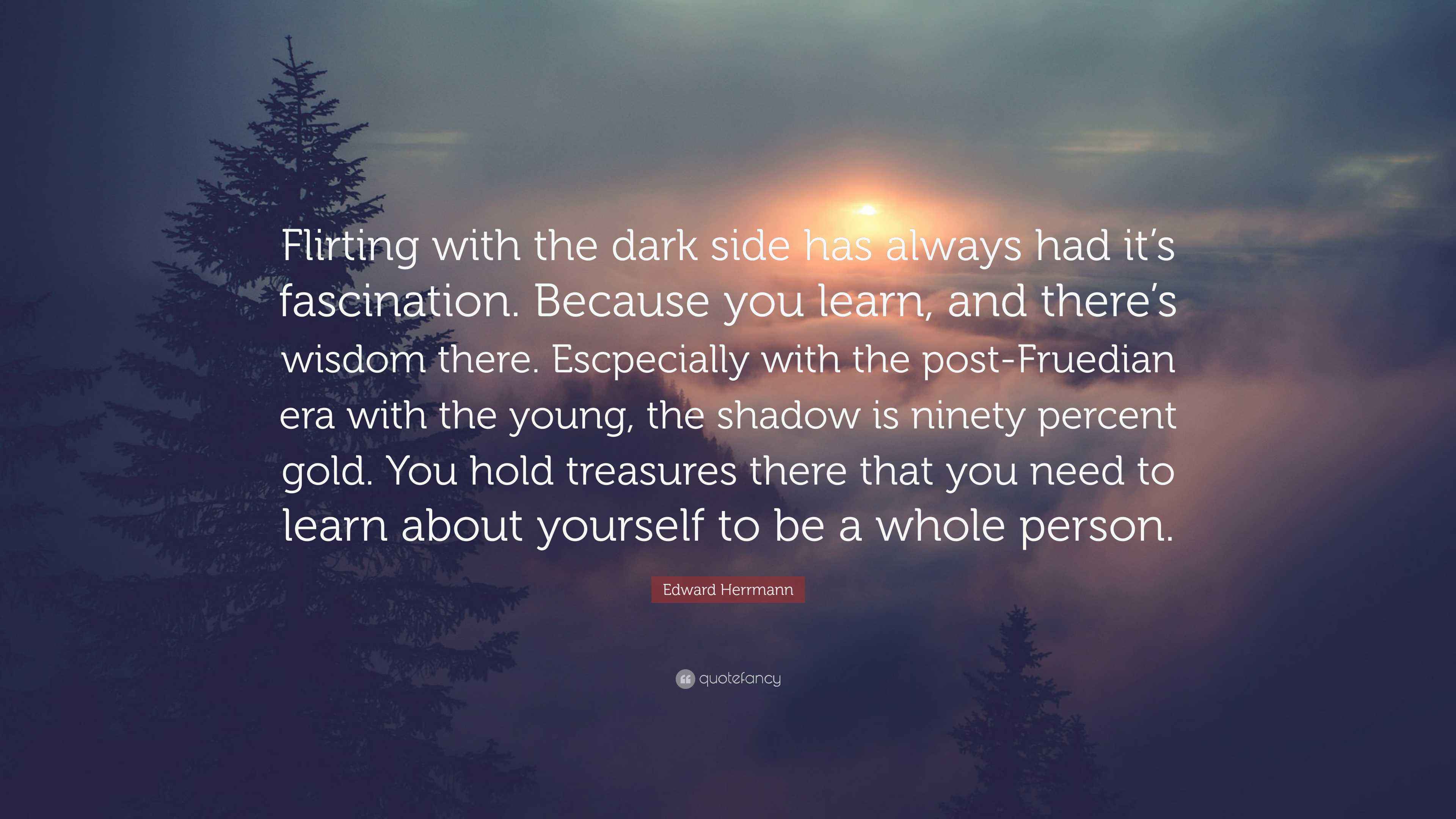 Edward Herrmann Quote: “Flirting with the dark side has always had it’s ...