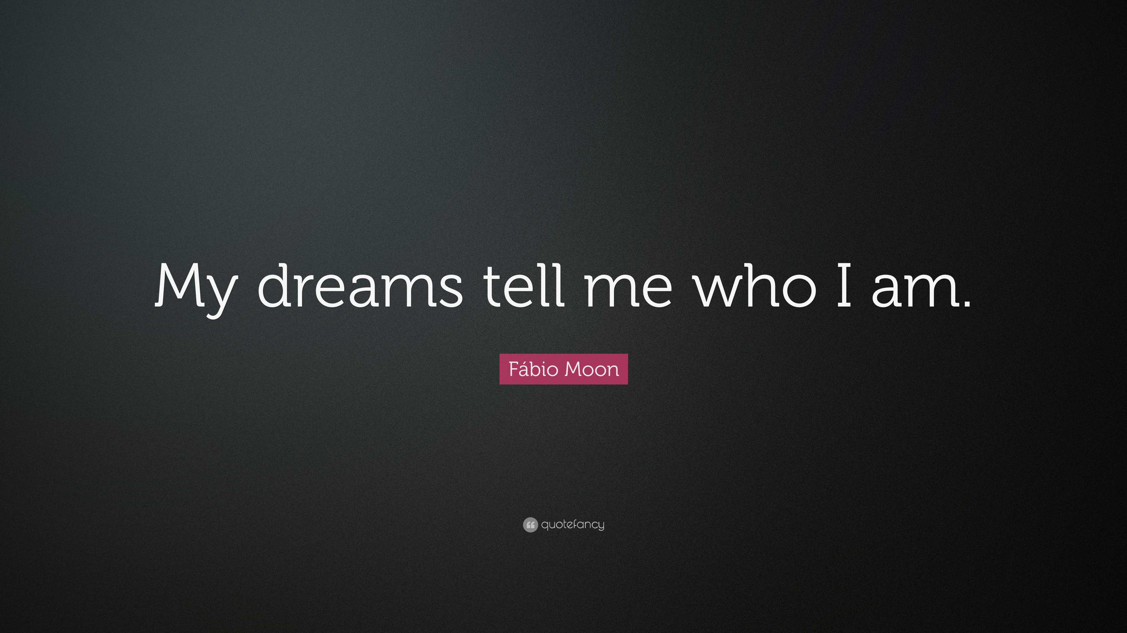 Fábio Moon Quote: “My dreams tell me who I am.”