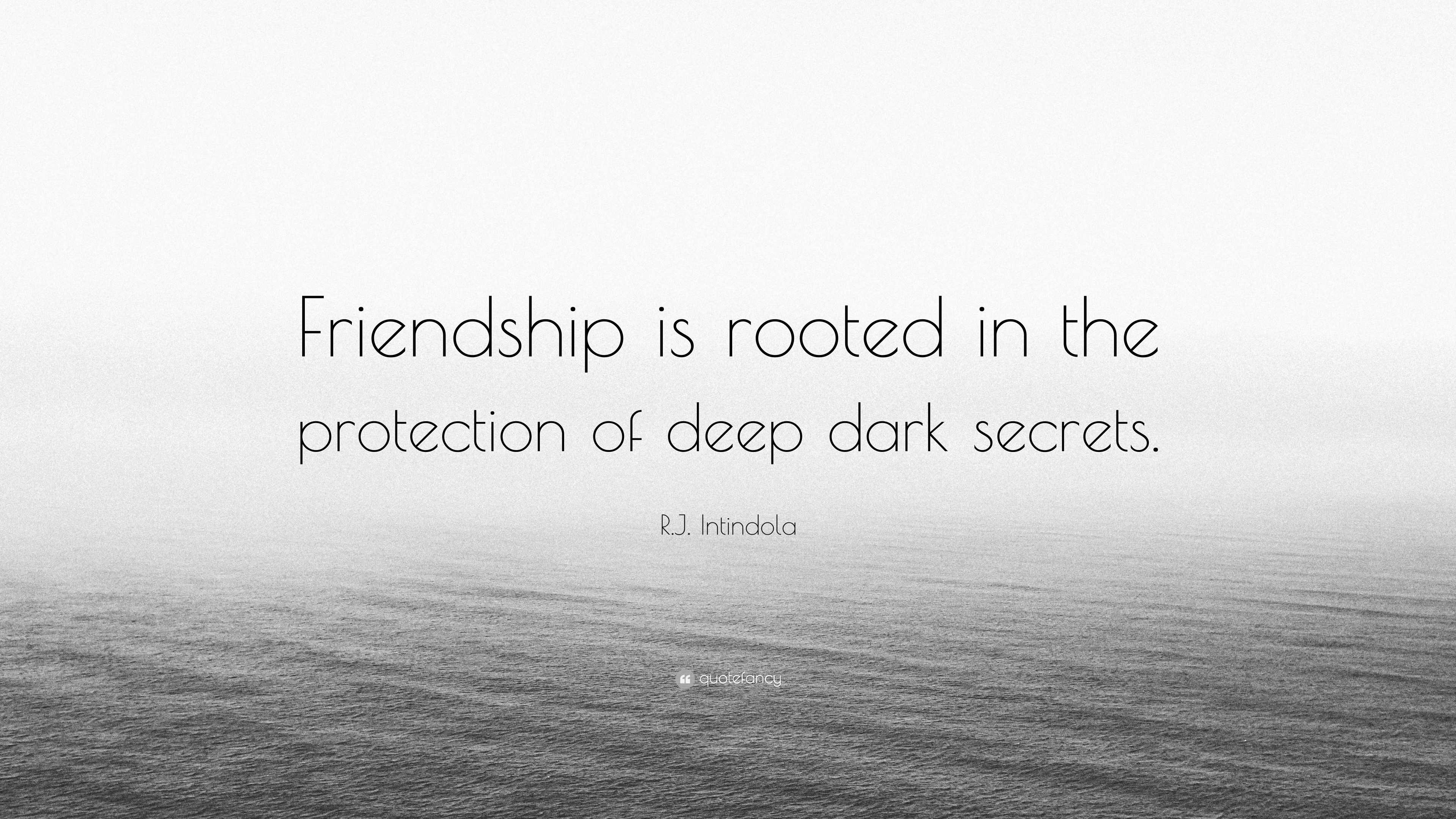 R.J. Intindola Quote: “Friendship is rooted in the protection of deep ...