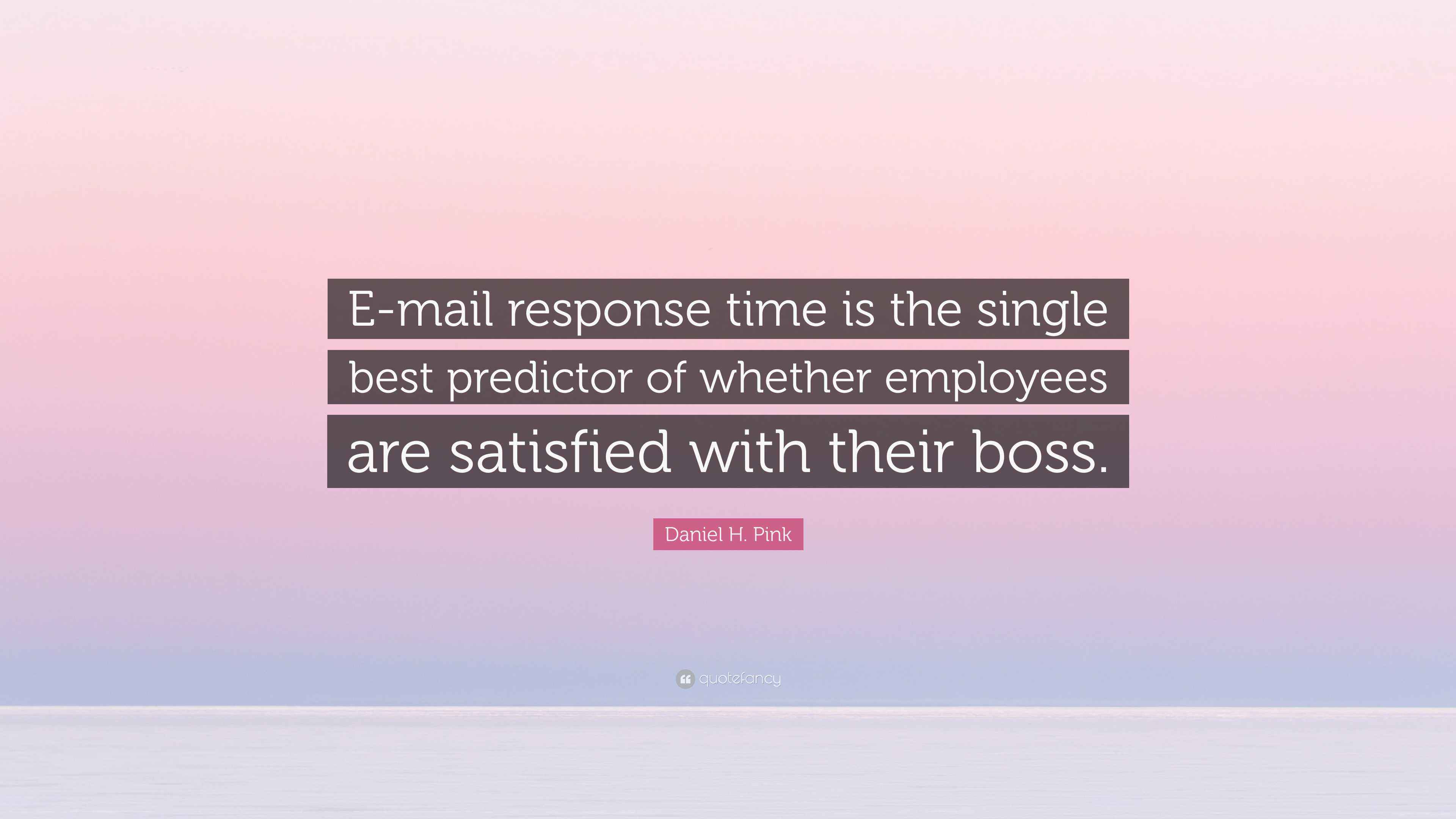Daniel H. Pink Quote: “E-mail response time is the single best ...