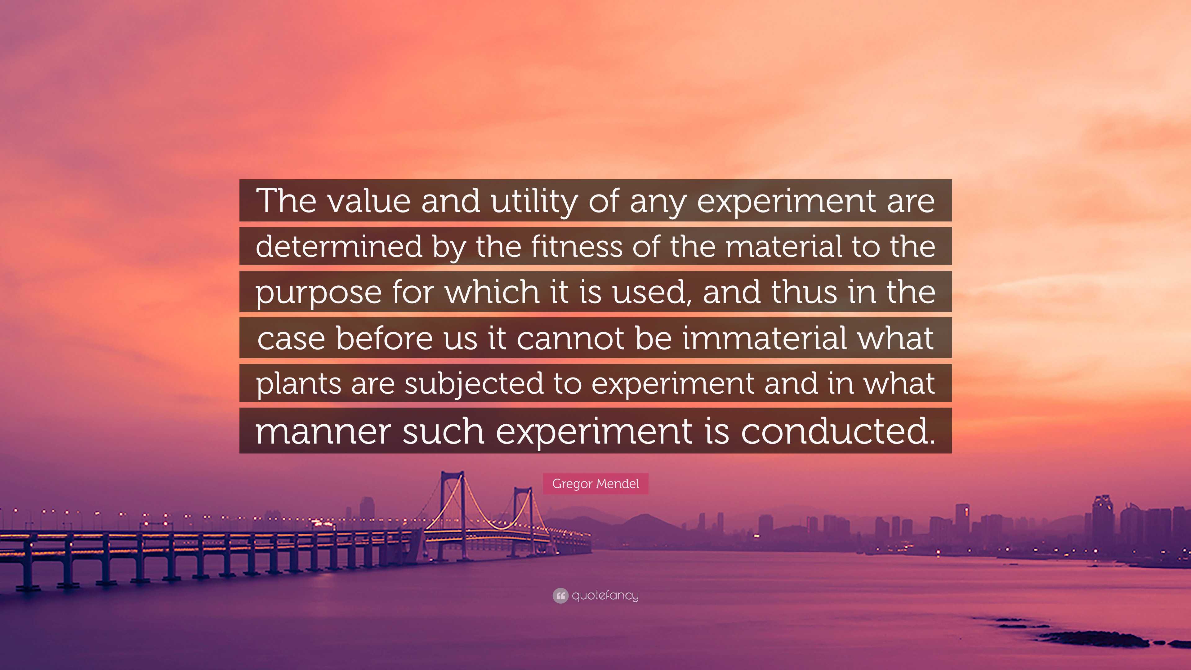 Gregor Mendel Quote: “The value and utility of any experiment are ...