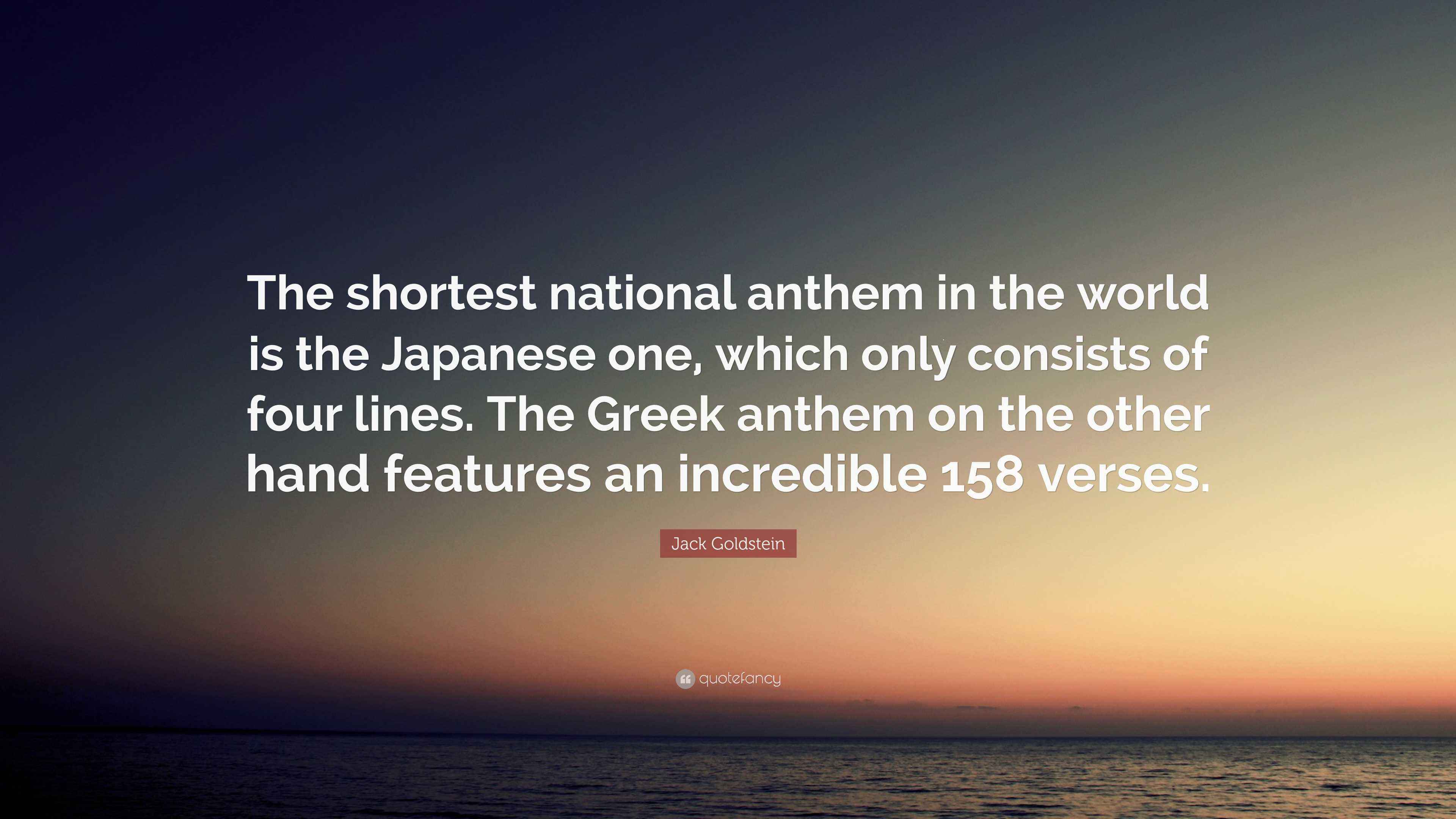 Jack Goldstein Quote: “The shortest national anthem in the world is the ...