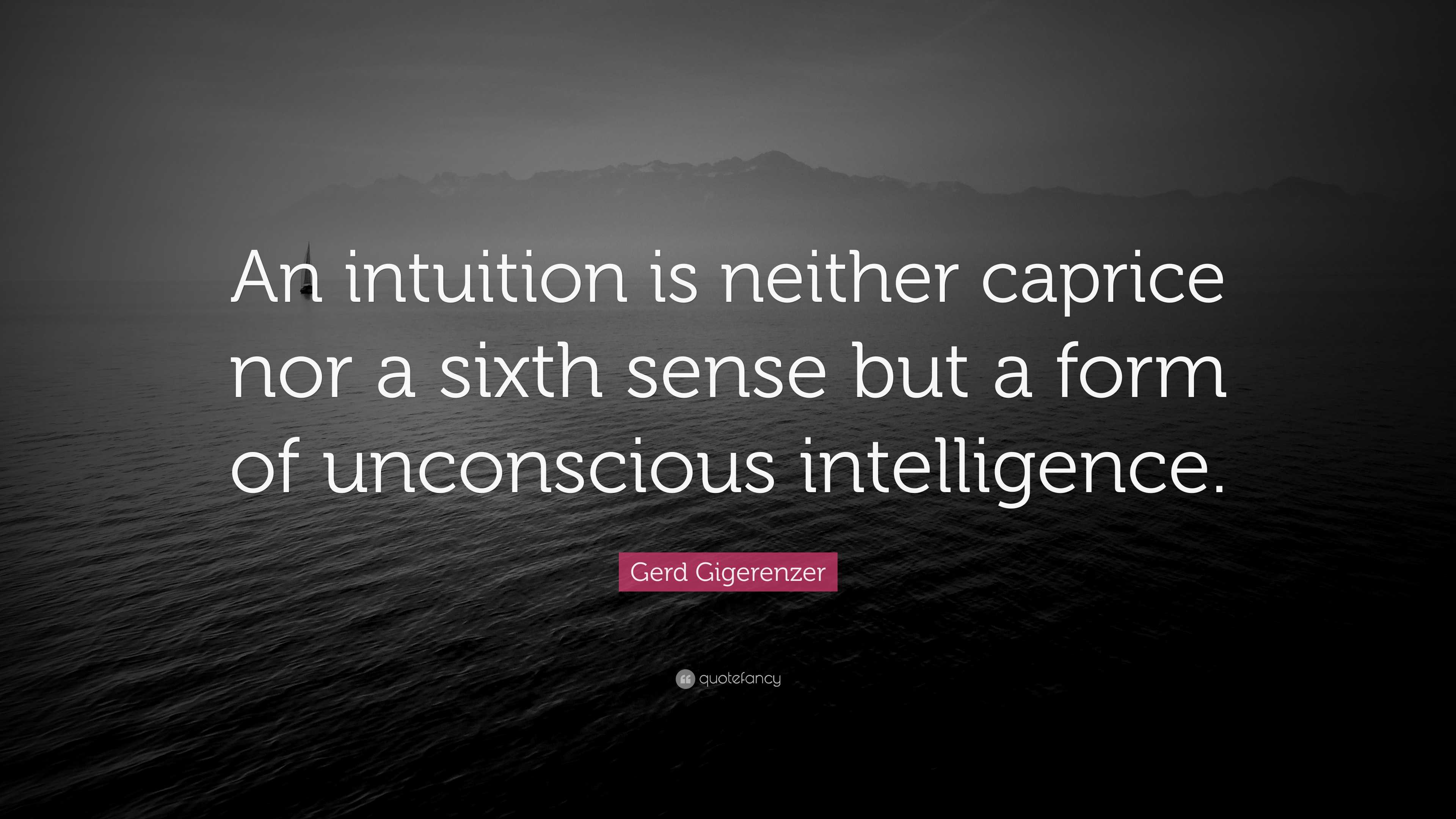 Gerd Gigerenzer Quote: “An intuition is neither caprice nor a sixth ...
