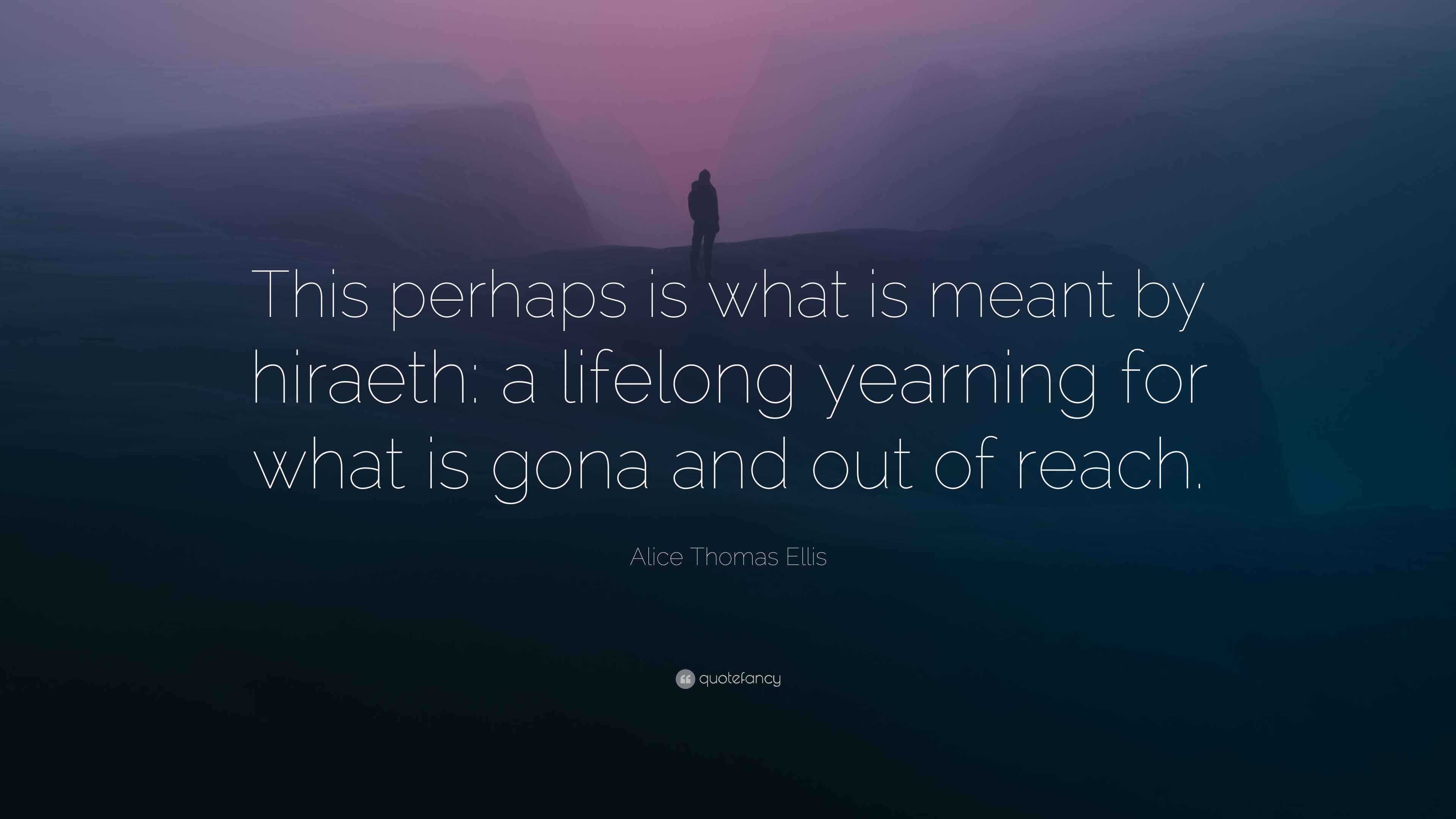 Alice Thomas Ellis Quote: “This perhaps is what is meant by hiraeth: a ...