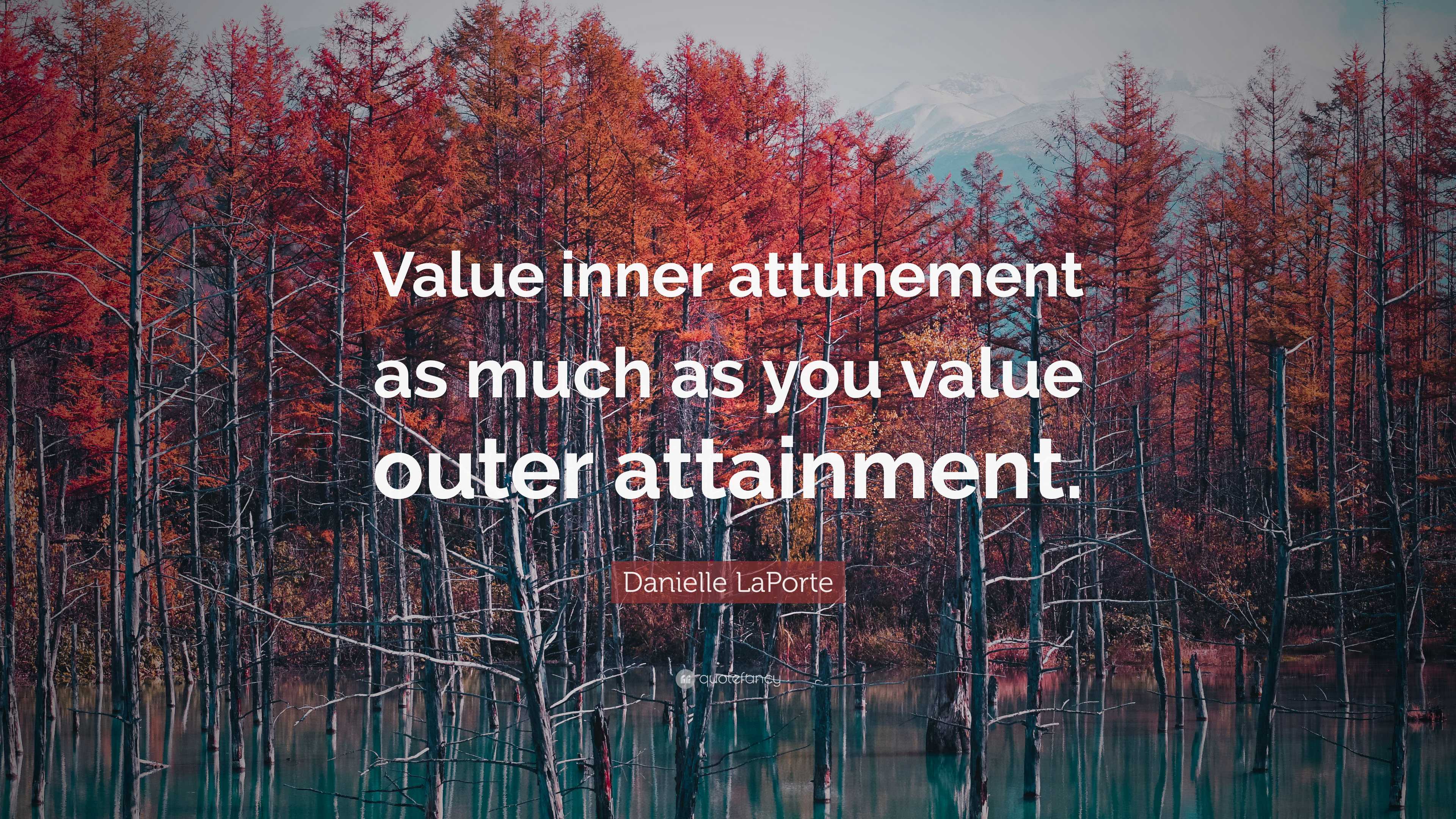 Danielle LaPorte Quote: “Value inner attunement as much as you value ...