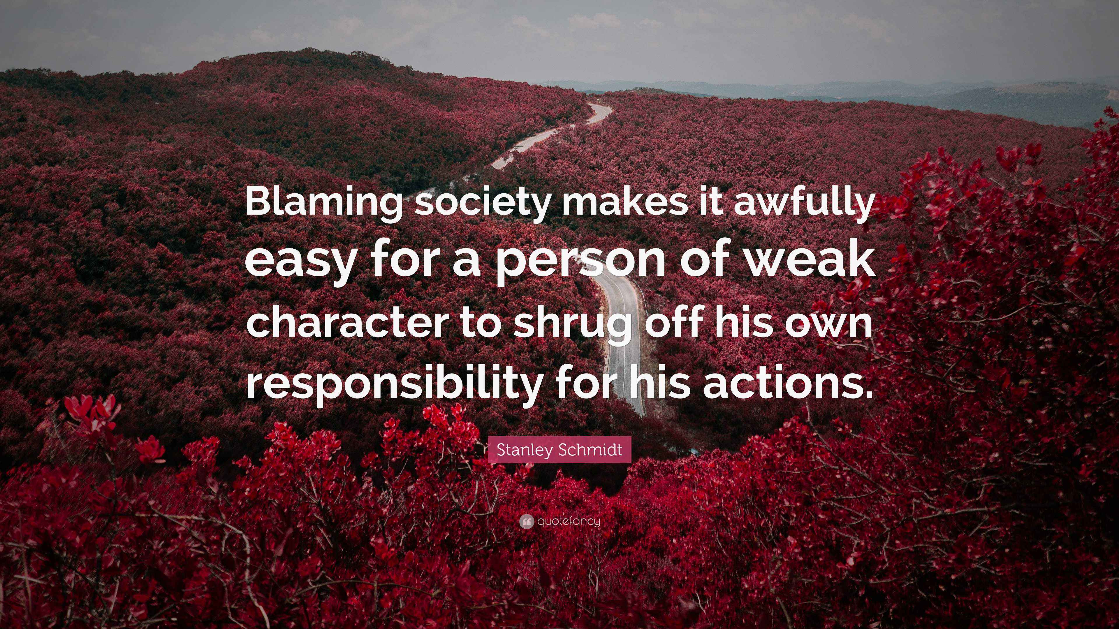 Stanley Schmidt Quote: “Blaming society makes it awfully easy for a ...