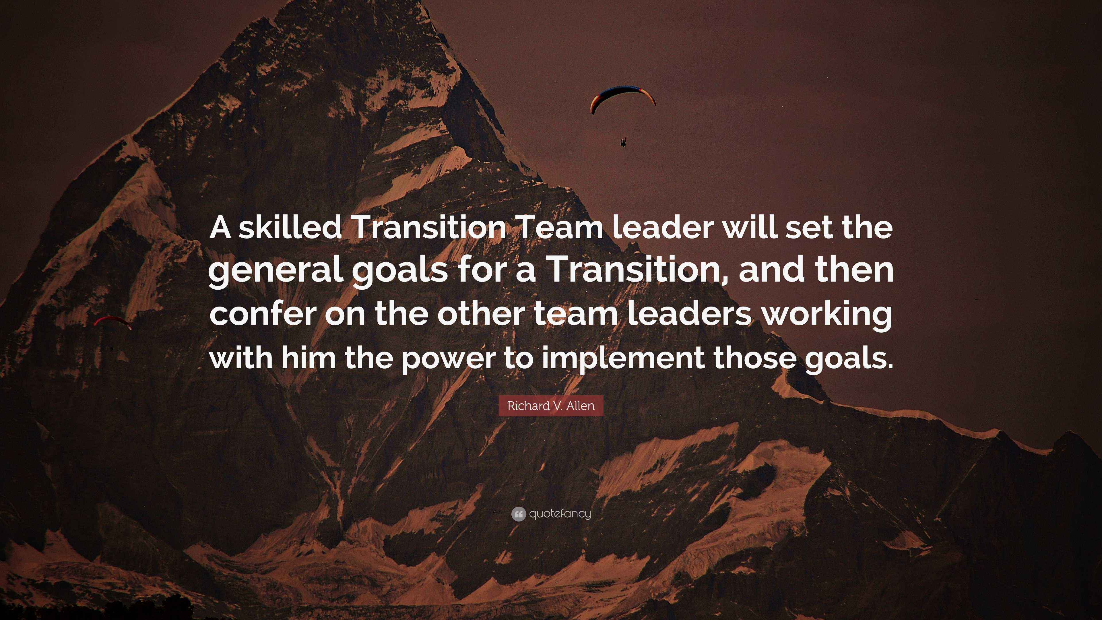 Richard V. Allen Quote: “A skilled Transition Team leader will set the ...