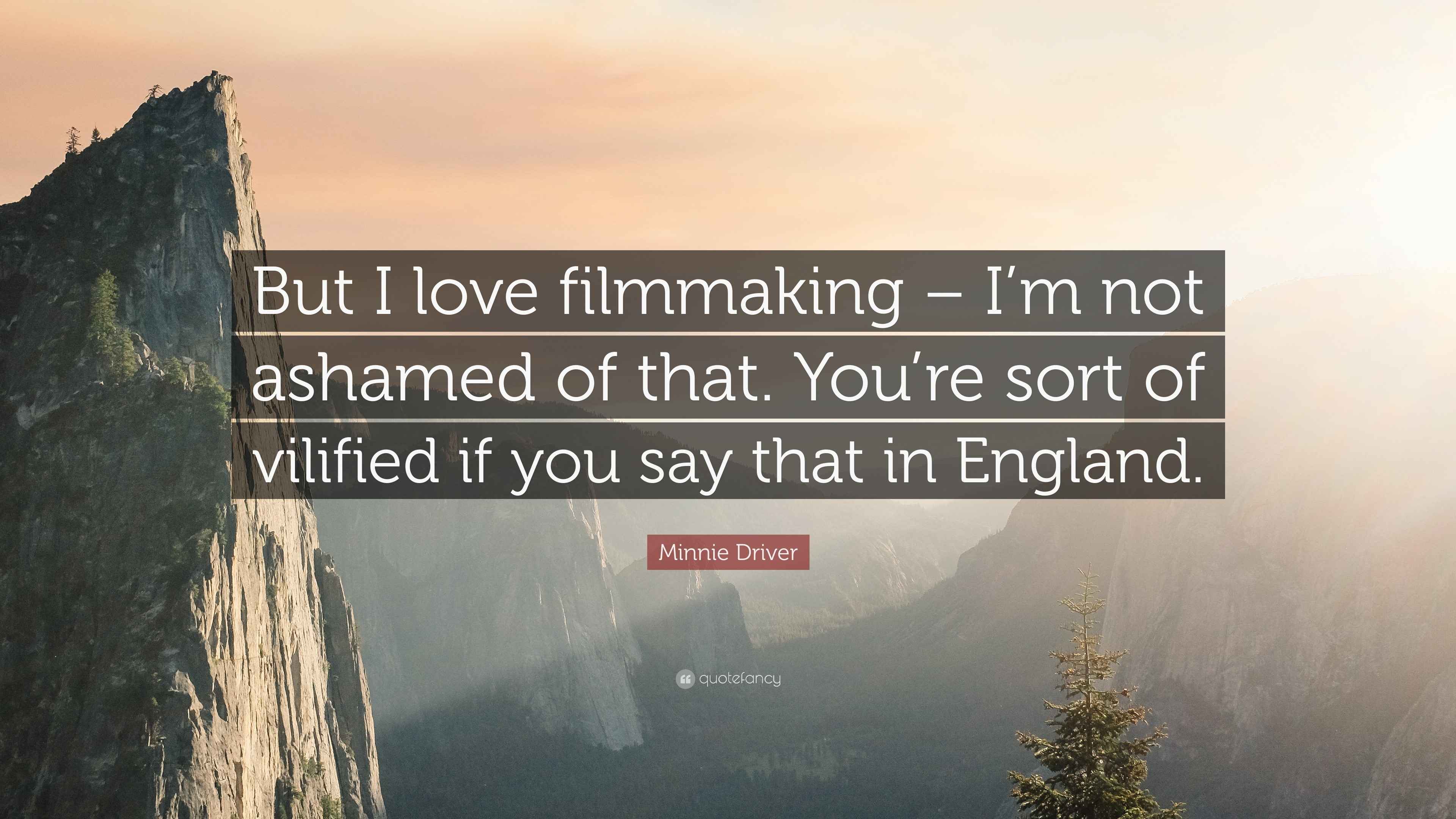 Minnie Driver Quote: “But I love filmmaking – I’m not ashamed of that ...