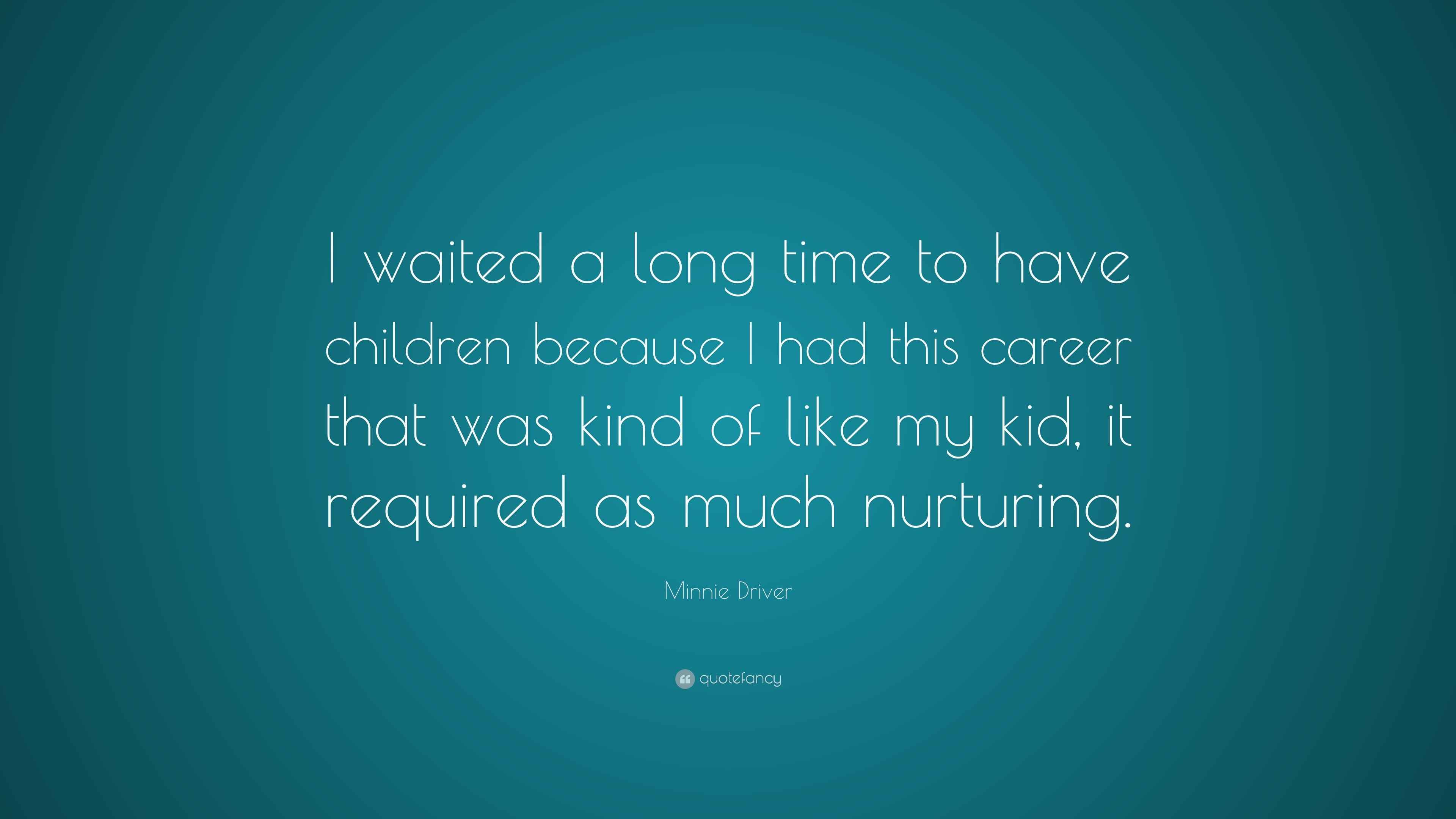 Minnie Driver Quote: “I waited a long time to have children because I ...
