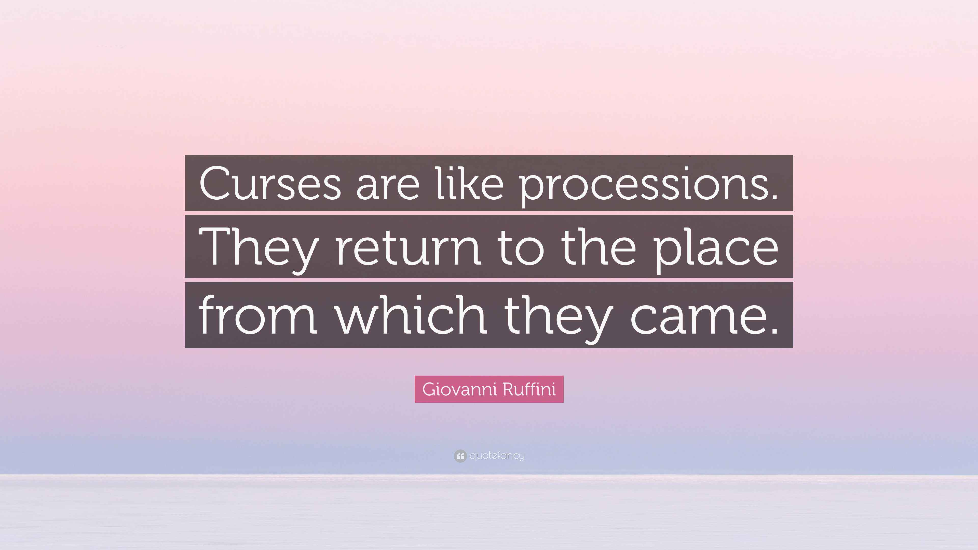 Giovanni Ruffini Quote: “Curses are like processions. They return to ...