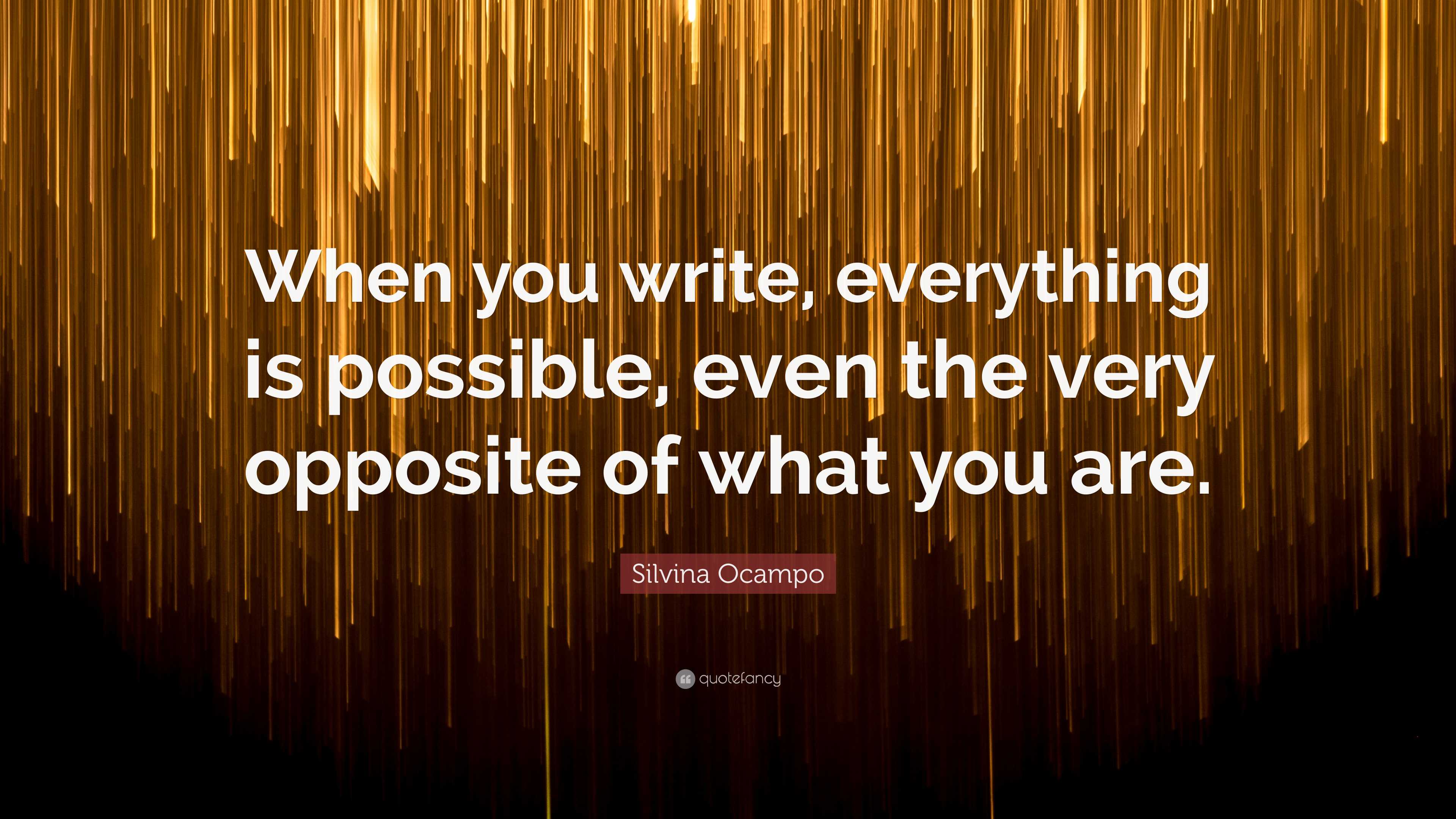 Silvina Ocampo Quote: “When you write, everything is possible, even the ...