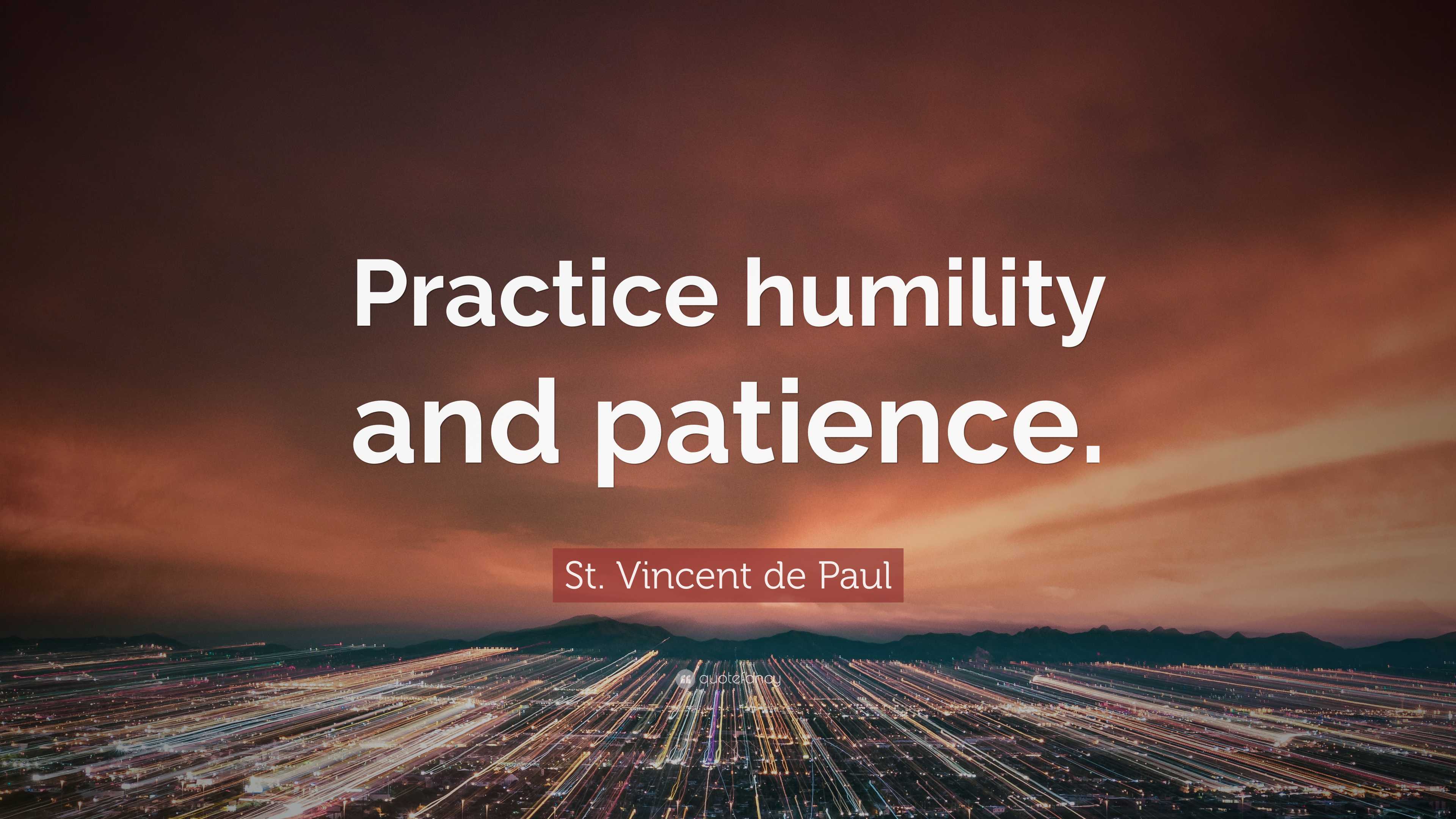 St. Vincent de Paul Quote: “Practice humility and patience.”