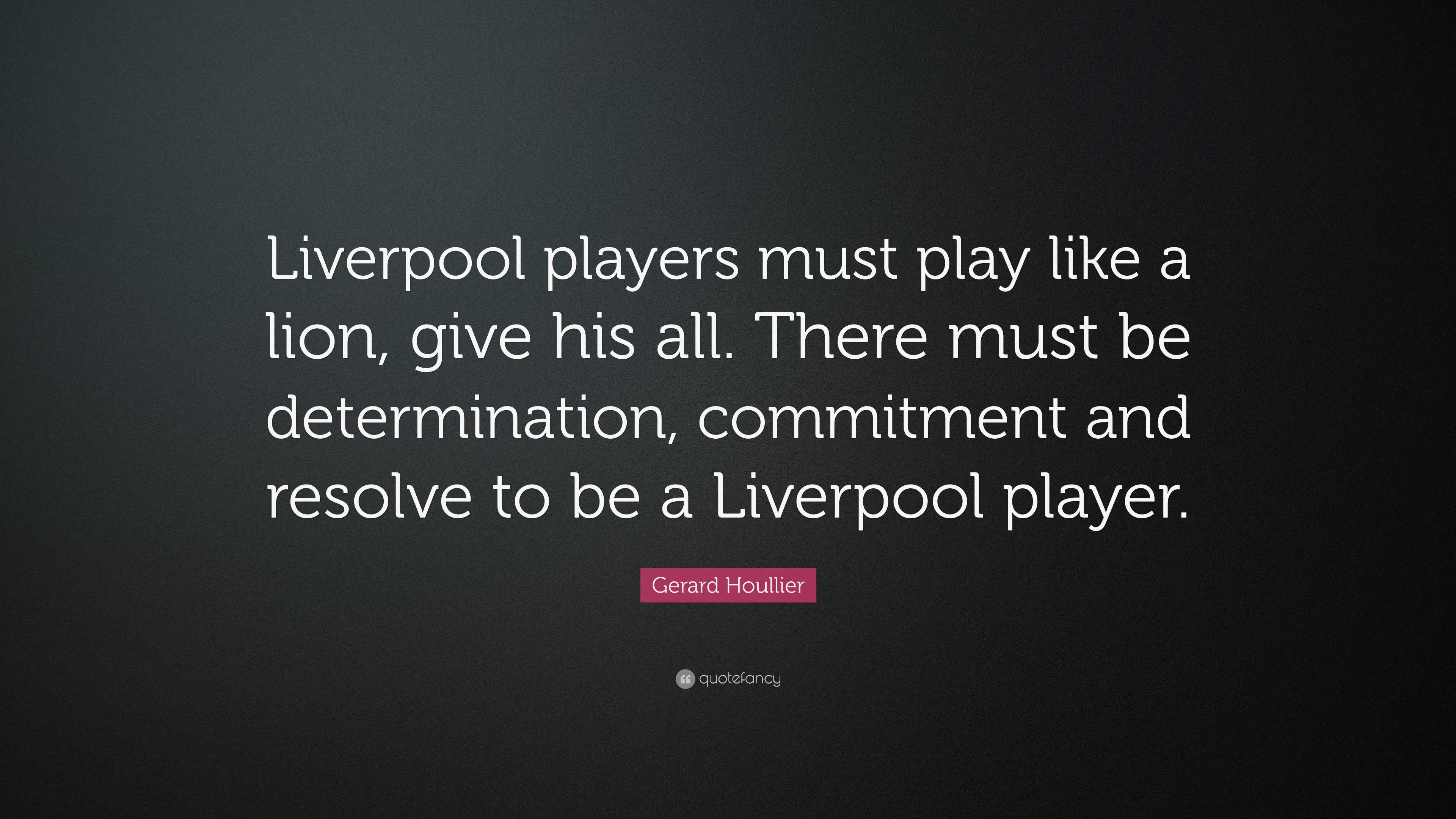 Gerard Houllier Quote: “Liverpool players must play like a lion, give ...