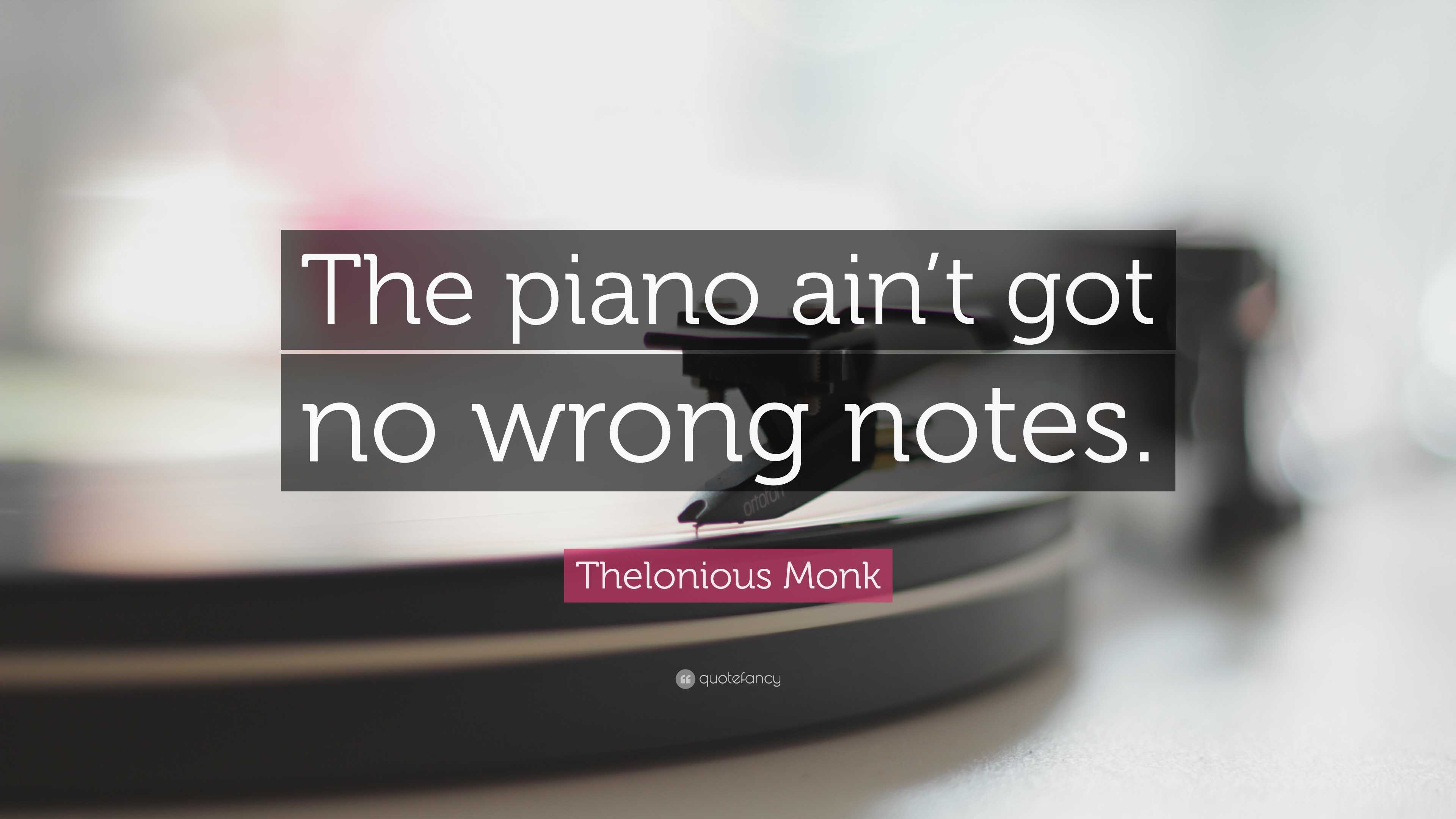 Thelonious Monk Quote: “The piano ain’t got no wrong notes.”