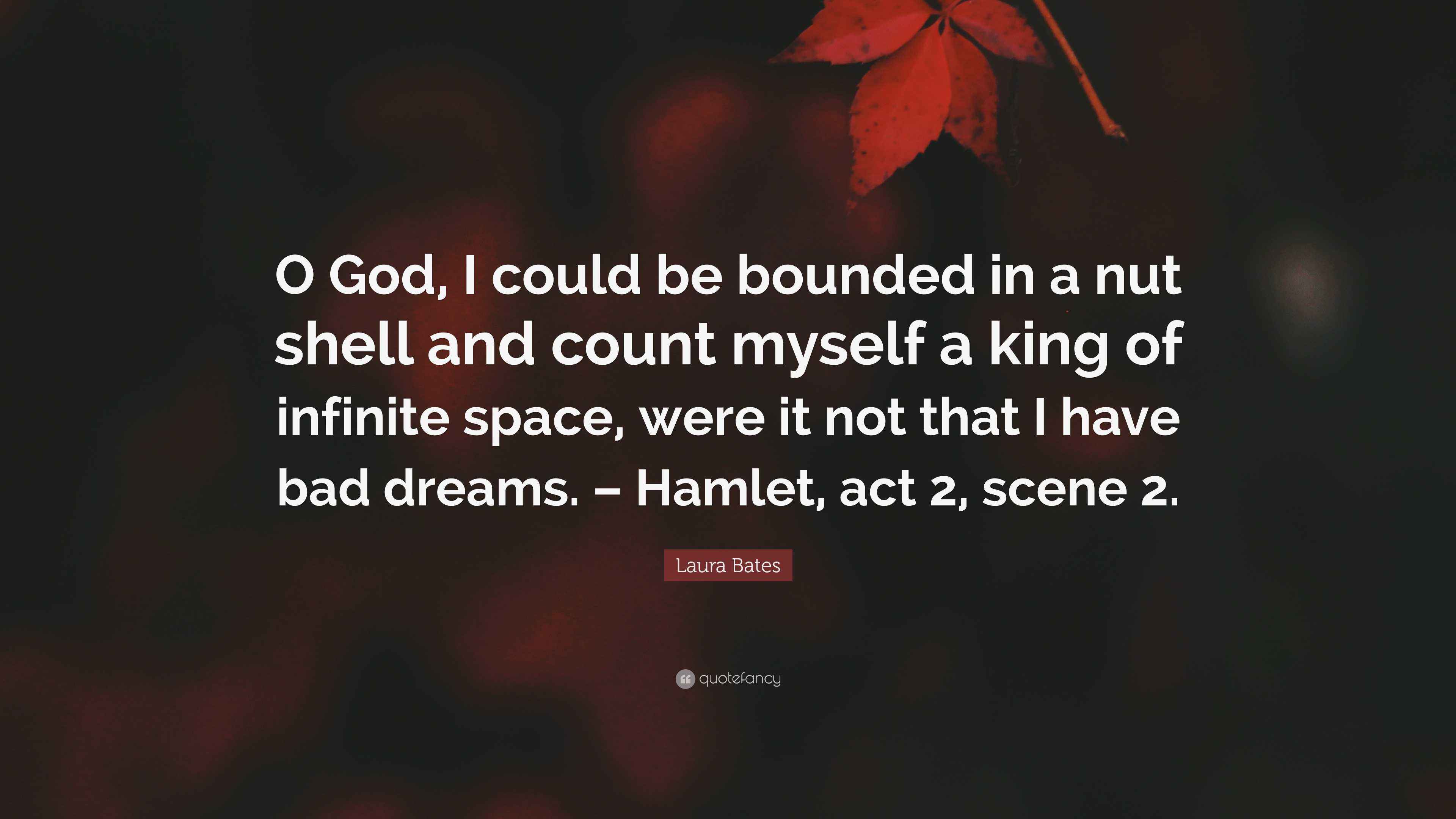 Laura Bates Quote: “O God, I could be bounded in a nut shell and count ...