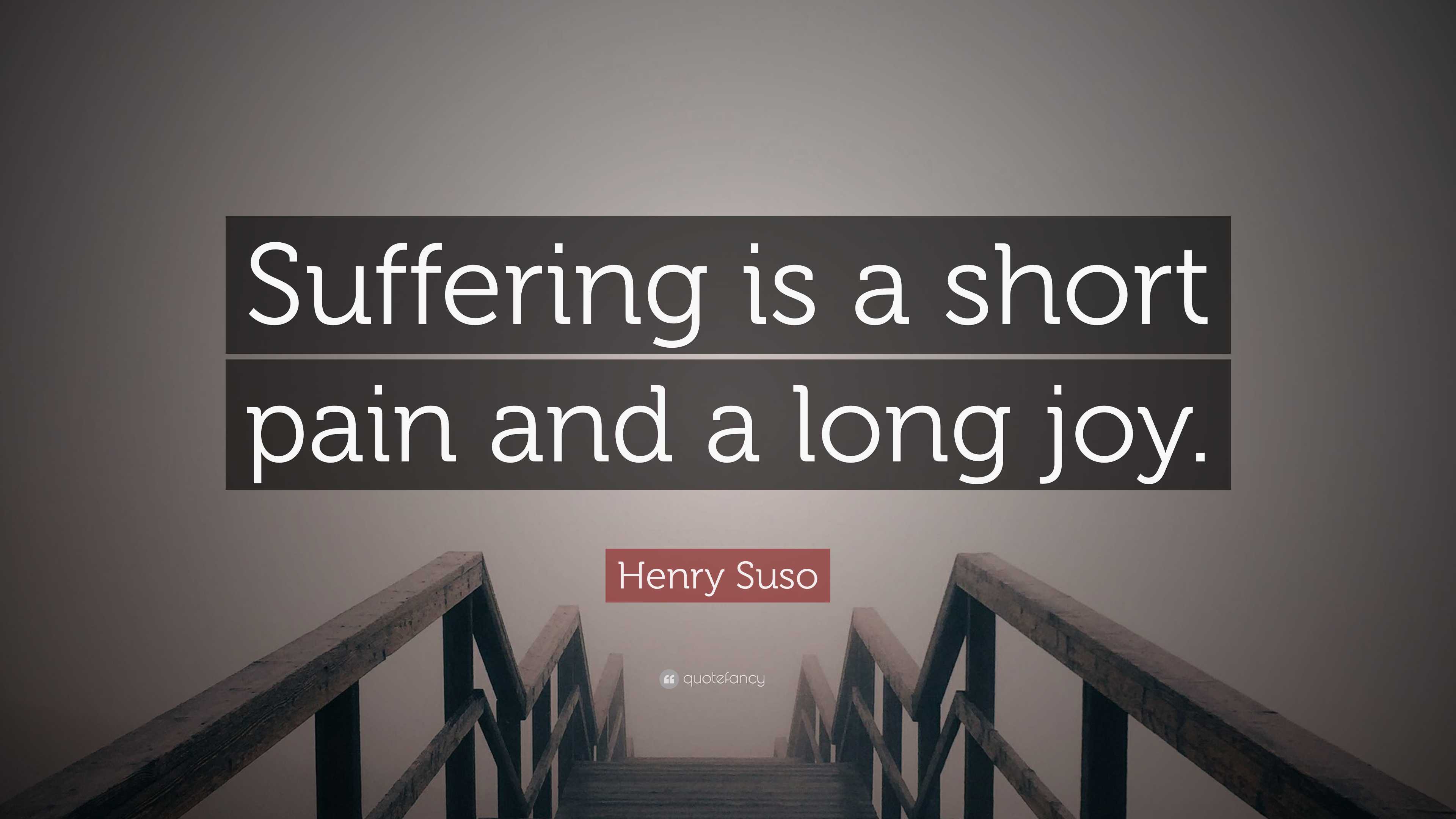 Henry Suso Quote: “Suffering is a short pain and a long joy.”