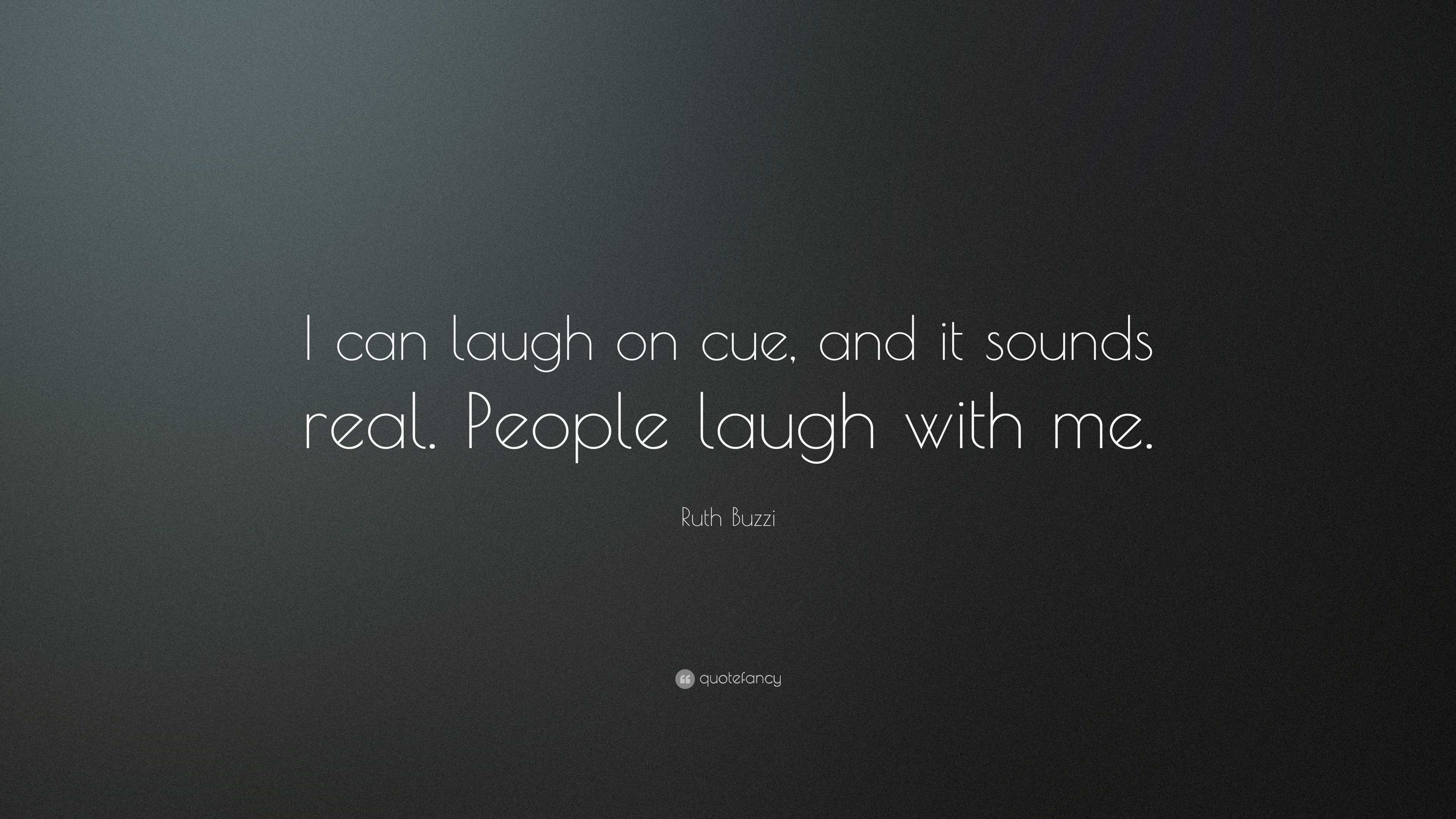 Ruth Buzzi Quote: “I can laugh on cue, and it sounds real. People laugh ...