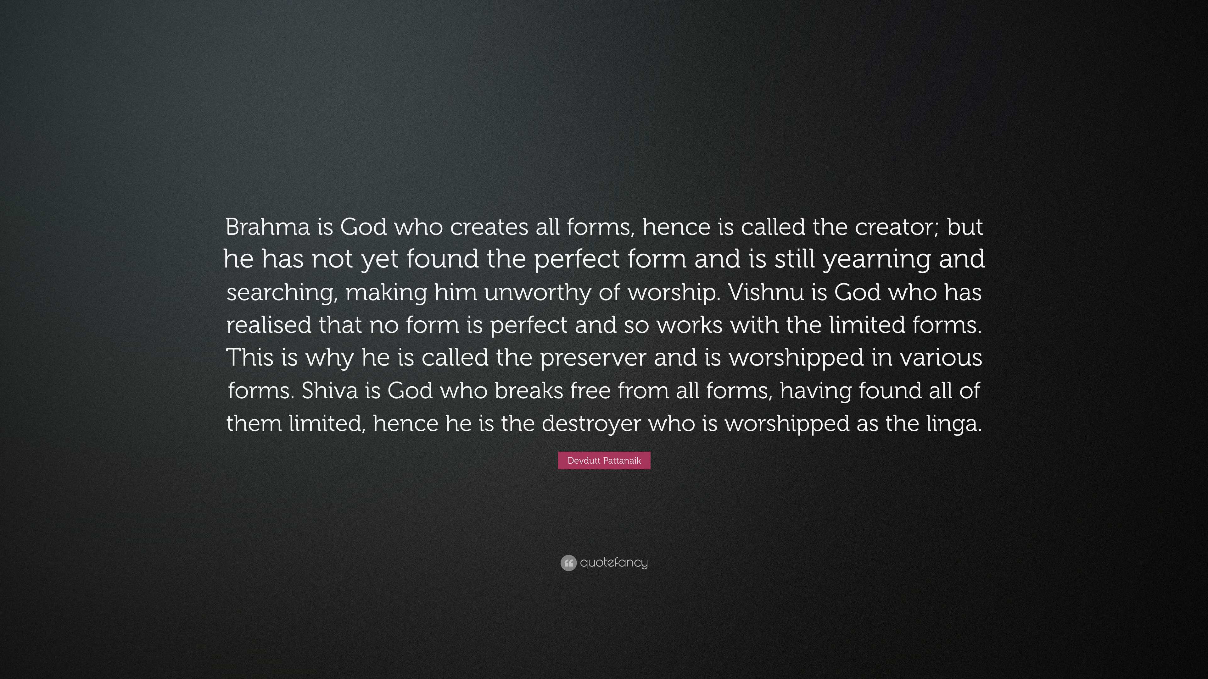 Devdutt Pattanaik Quote: “Brahma is God who creates all forms, hence is ...