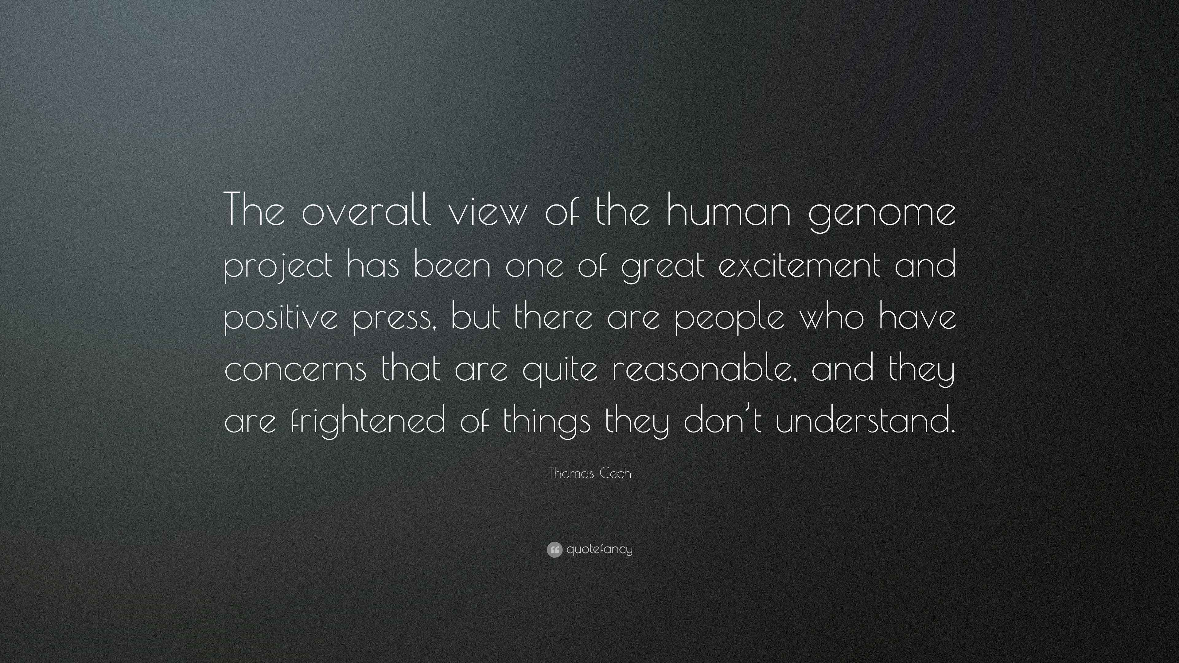 Thomas Cech Quote: “The overall view of the human genome project has ...