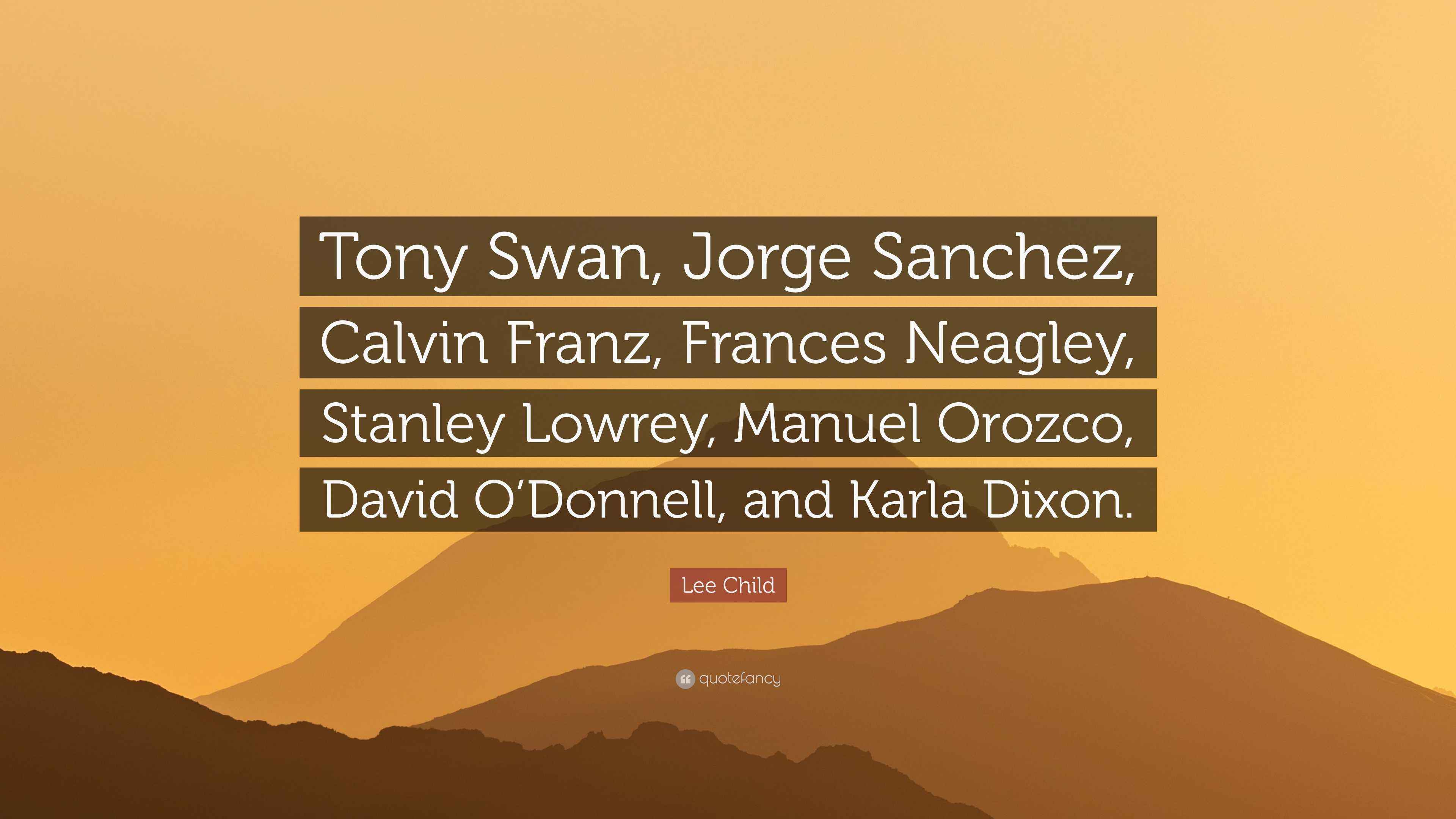 Lee Child Quote: “Tony Swan, Jorge Sanchez, Calvin Franz, Frances ...