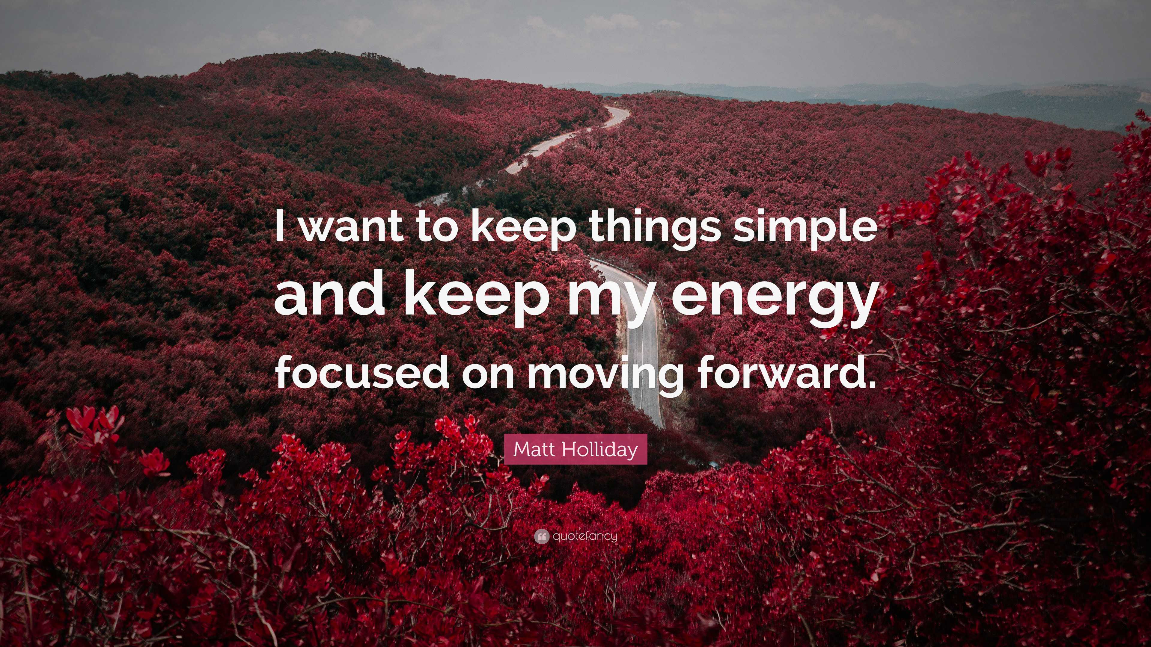 Matt Holliday Quote: “I want to keep things simple and keep my energy ...