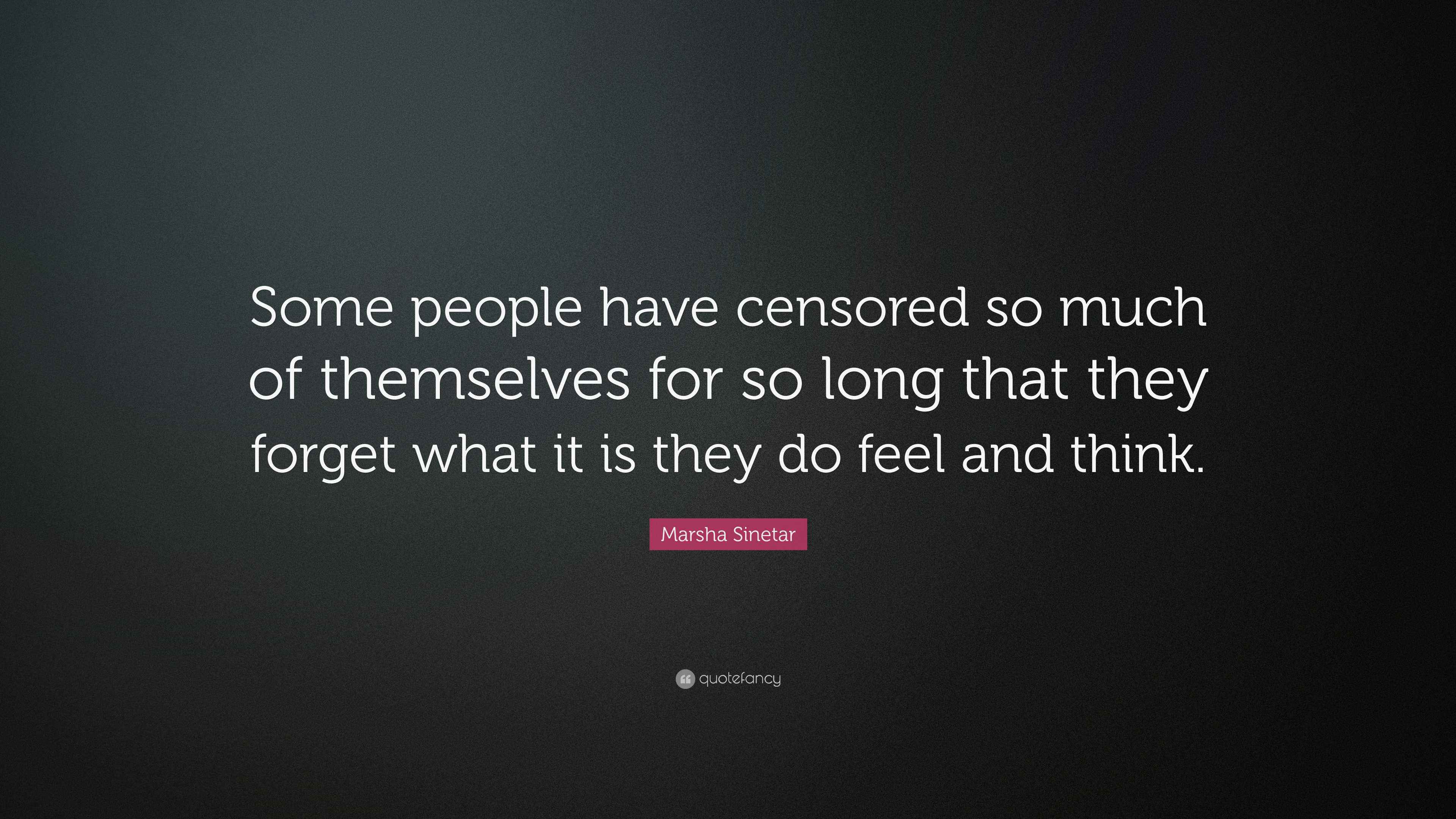 Marsha Sinetar Quote: “Some people have censored so much of themselves ...