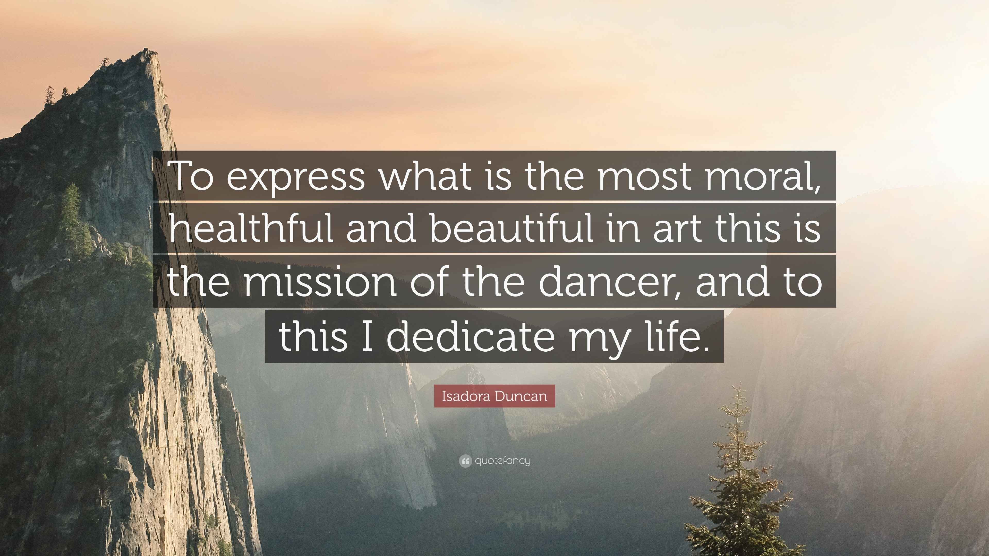 Isadora Duncan Quote: “To express what is the most moral, healthful and ...