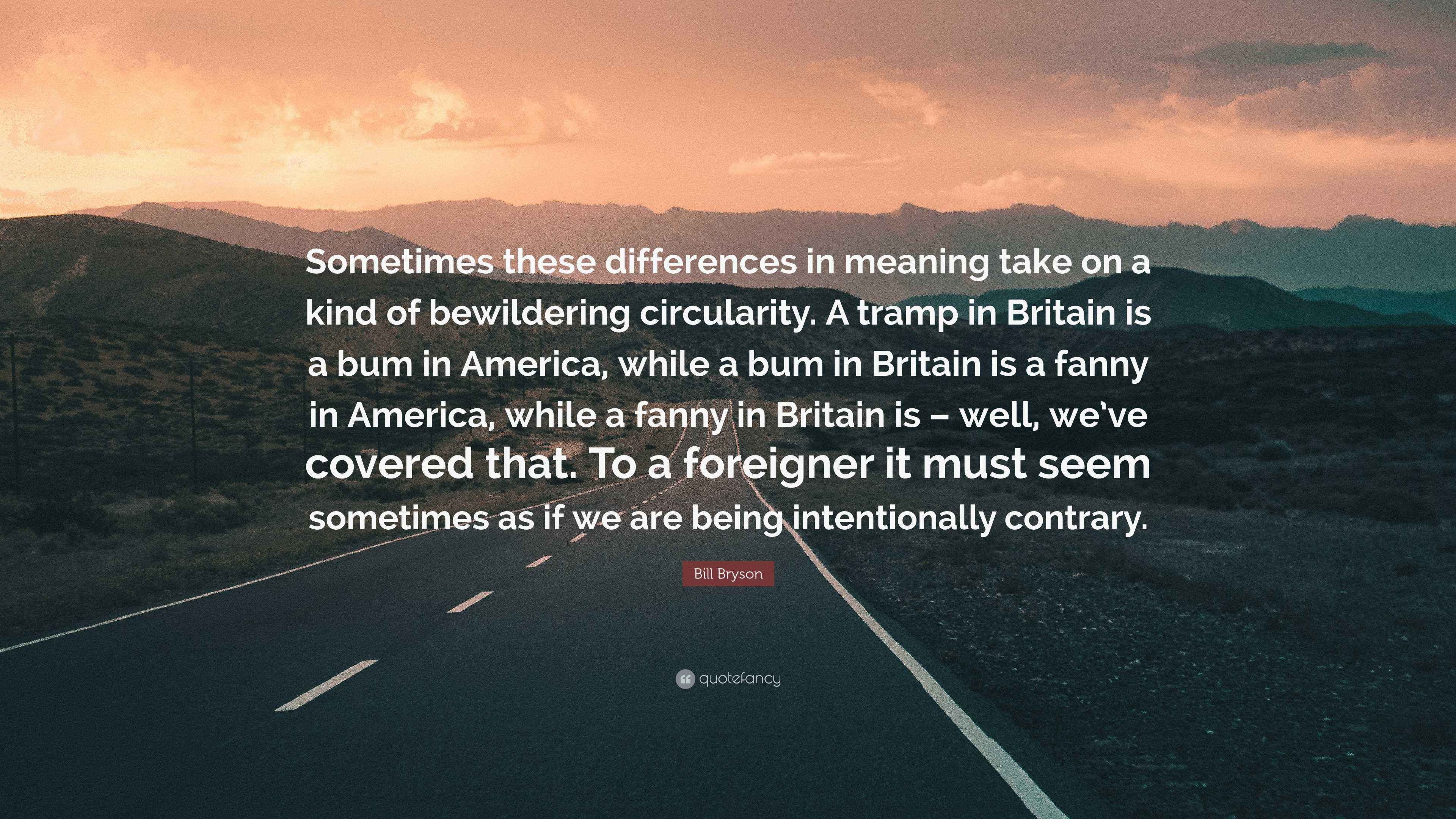 Bill Bryson Quote: “Sometimes these differences in meaning take on a ...