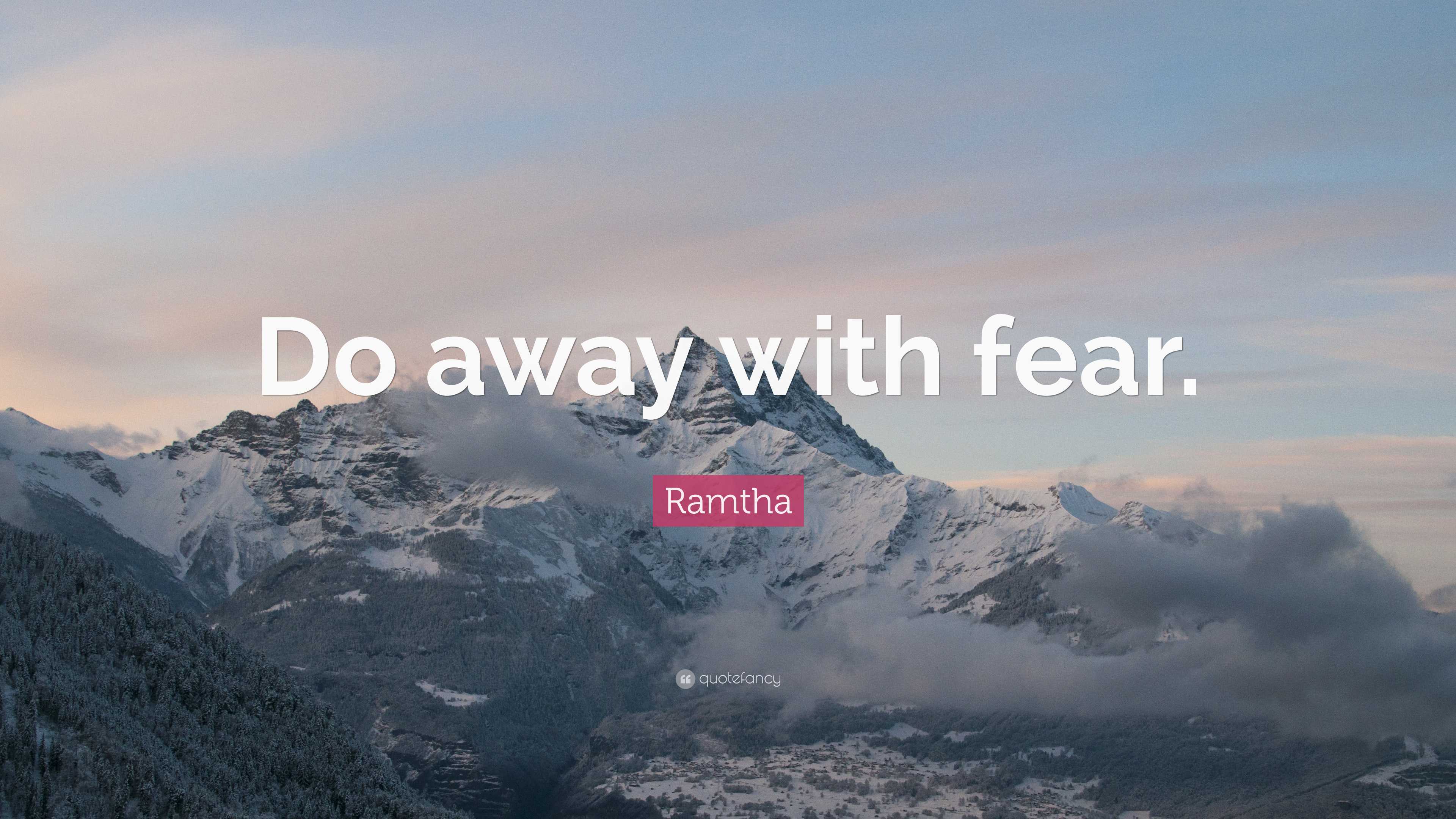 Ramtha Quote: “Do away with fear.”