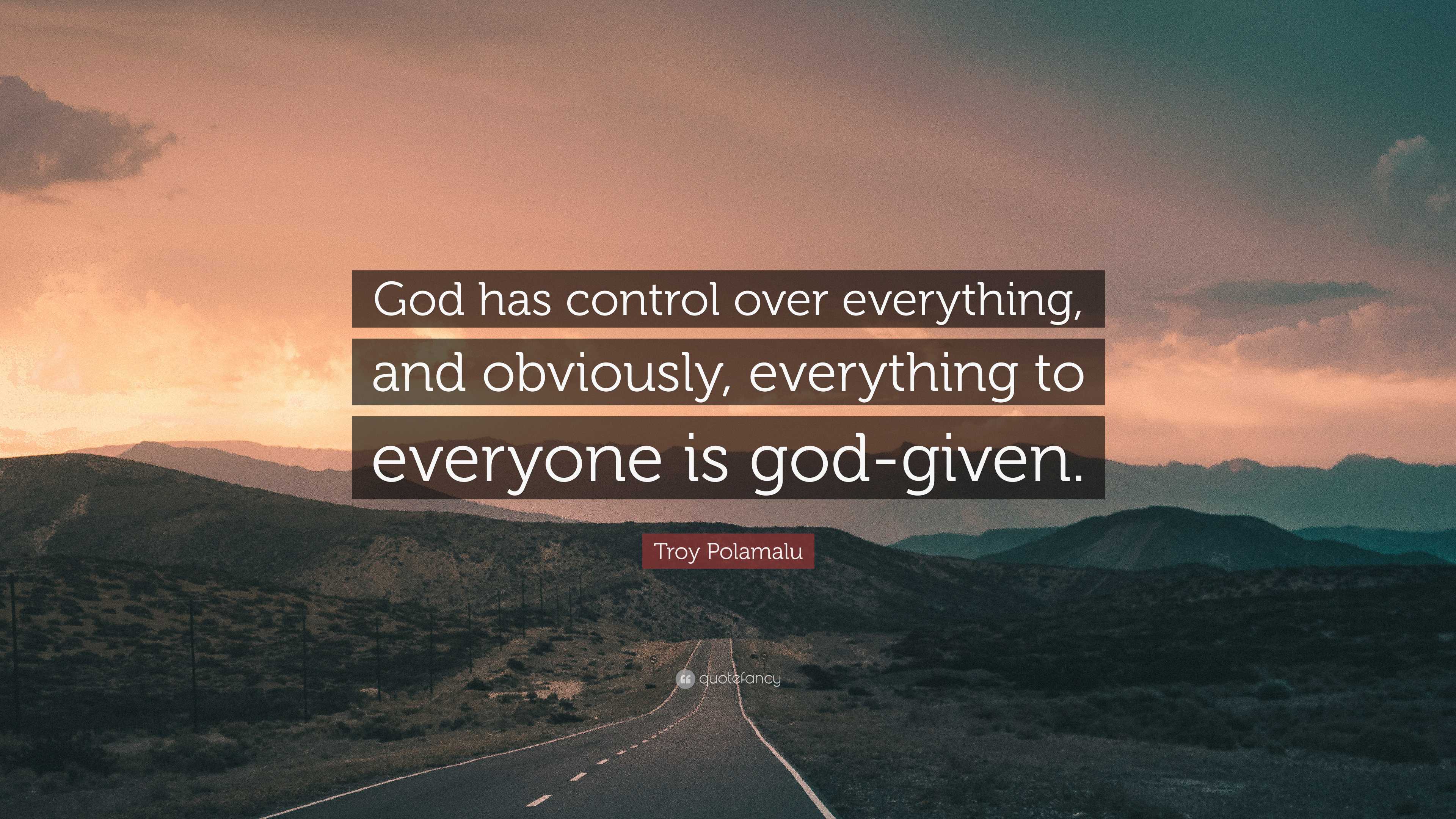 Troy Polamalu Quote: “God has control over everything, and obviously ...