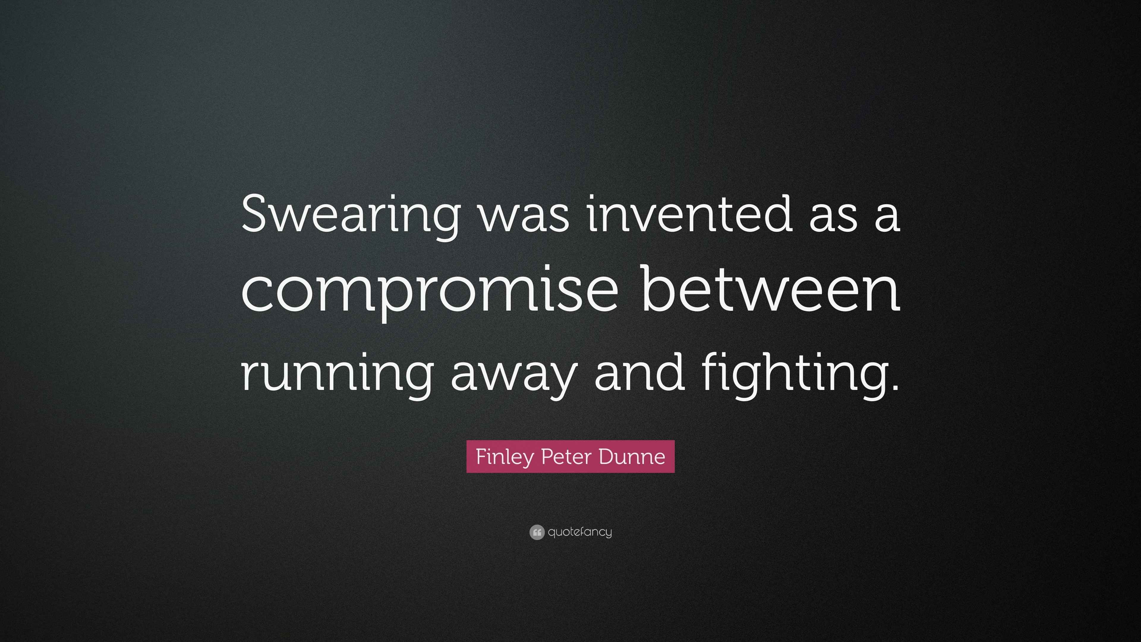 Finley Peter Dunne Quote: “Swearing was invented as a compromise ...