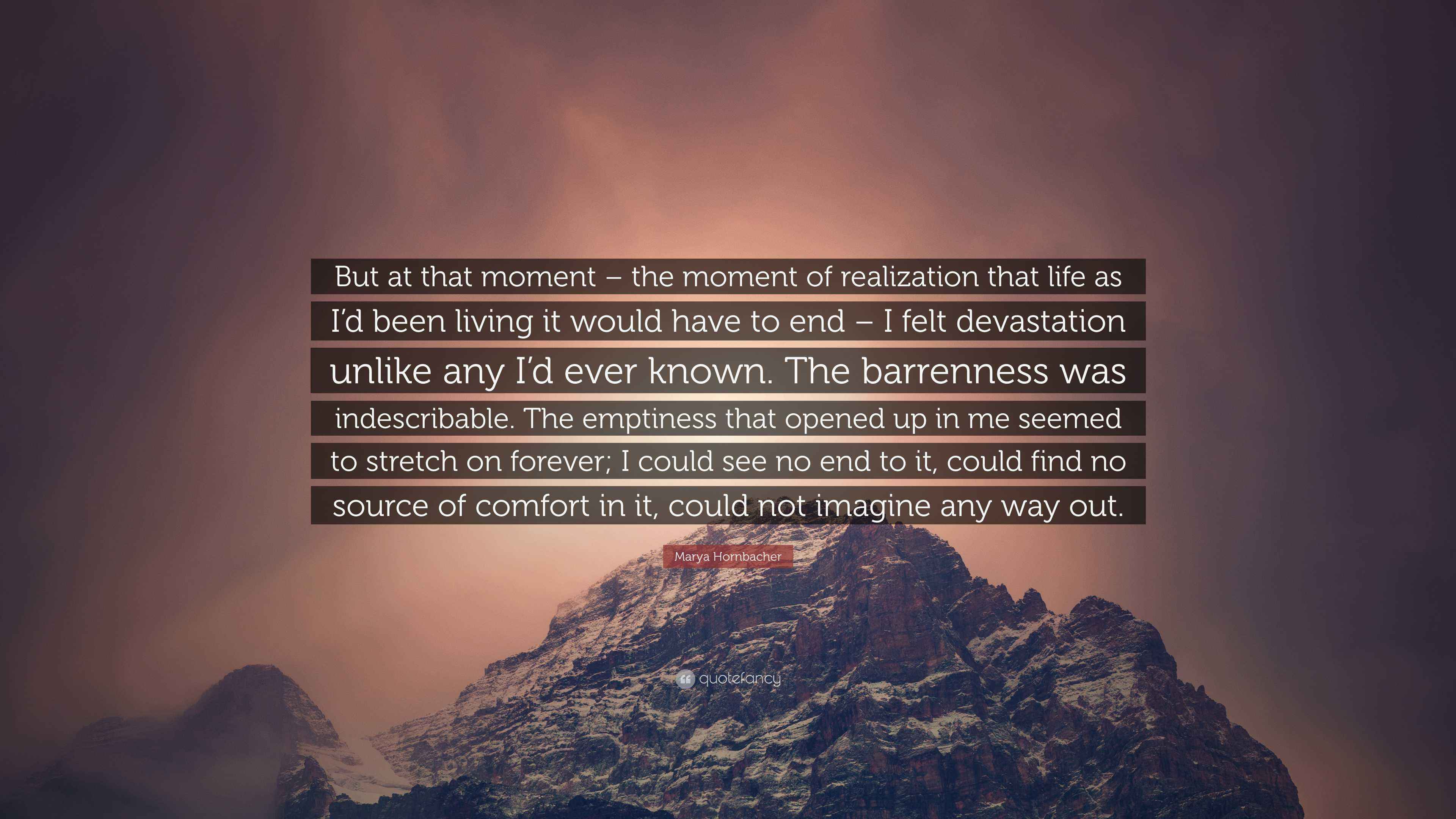 Marya Hornbacher Quote: “But at that moment – the moment of realization ...