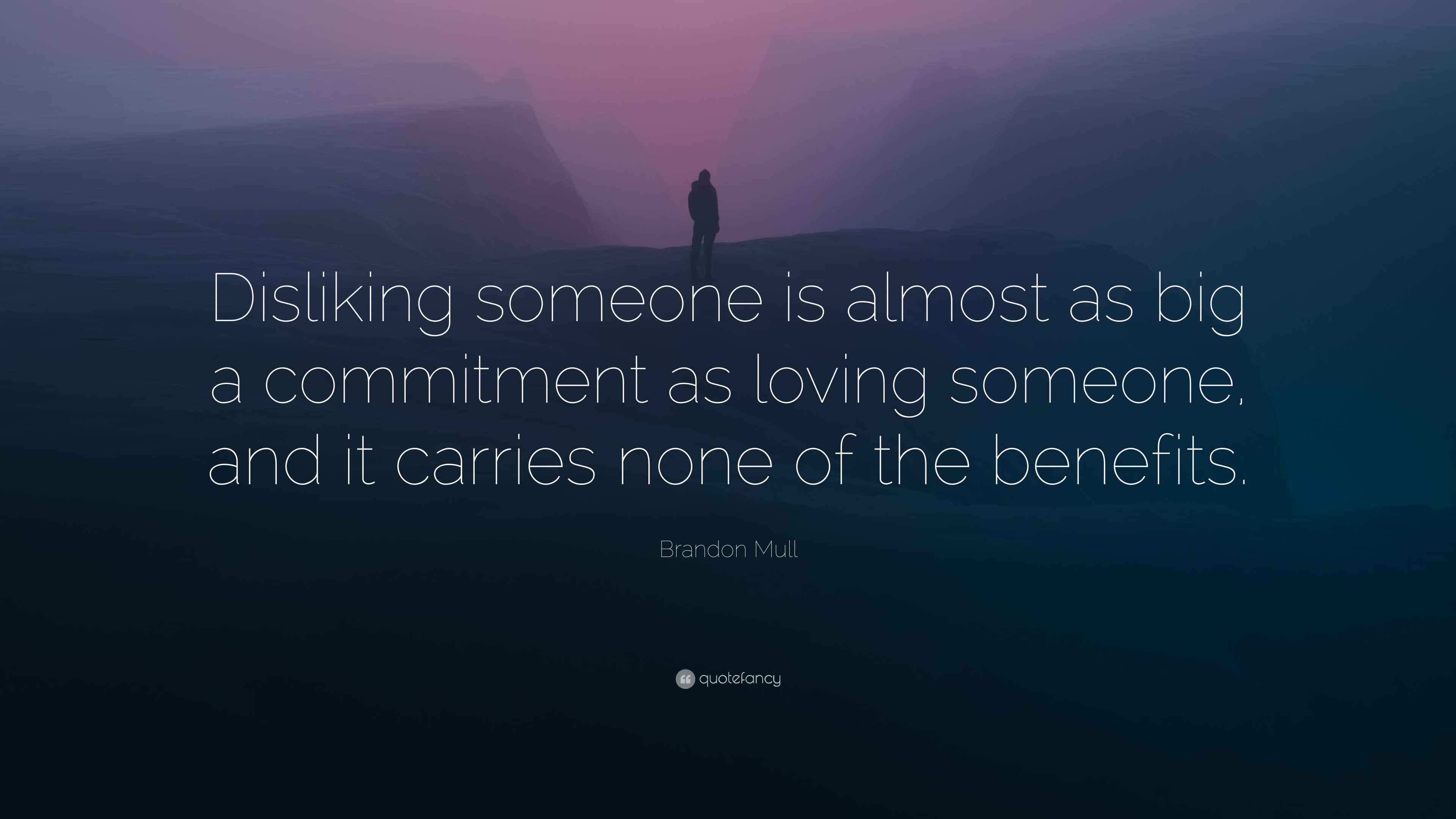 Brandon Mull Quote: “Disliking someone is almost as big a commitment as ...