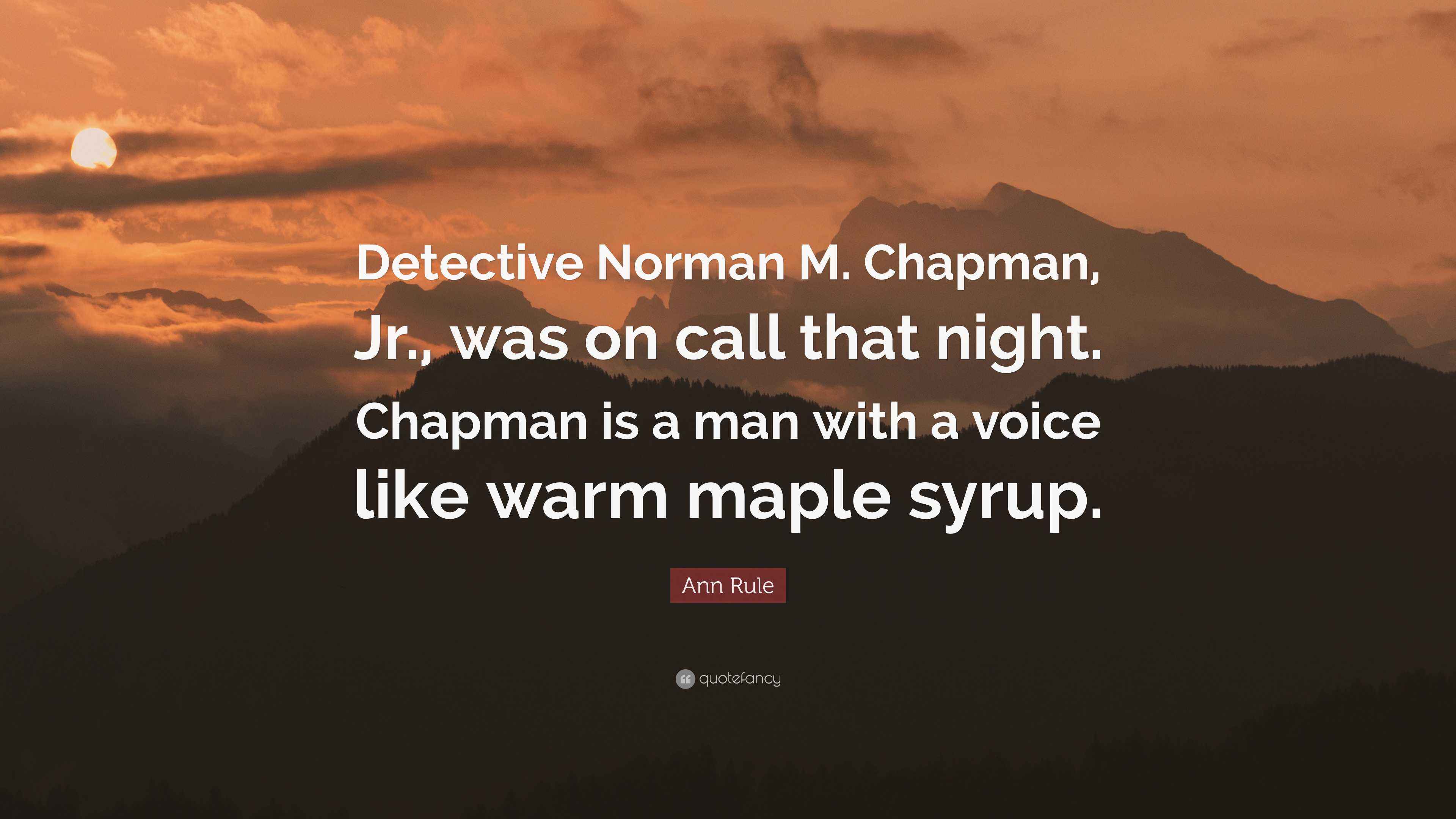 Ann Rule Quote: “Detective Norman M. Chapman, Jr., was on call that ...