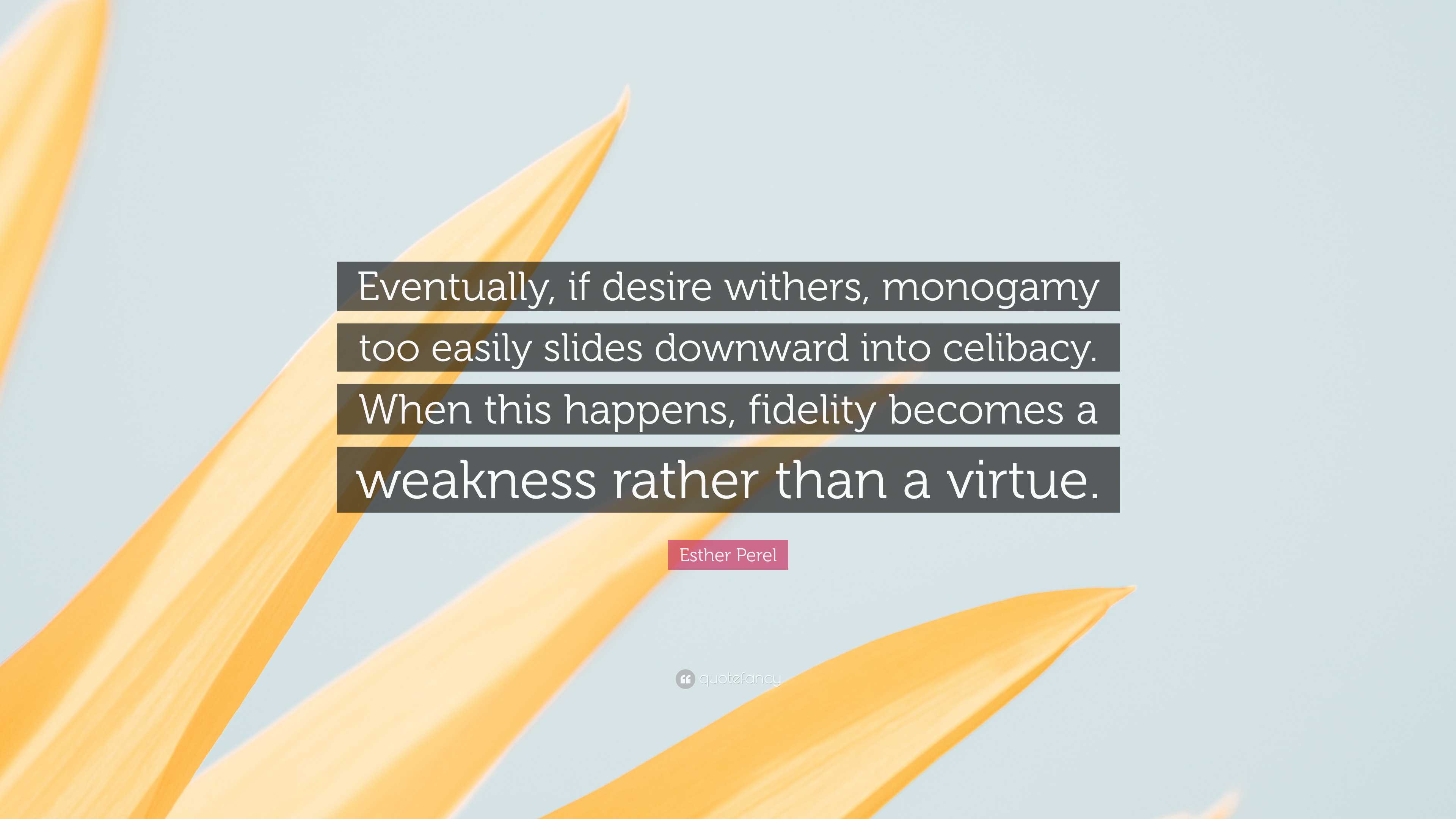 Esther Perel Quote: “Eventually, if desire withers, monogamy too easily ...