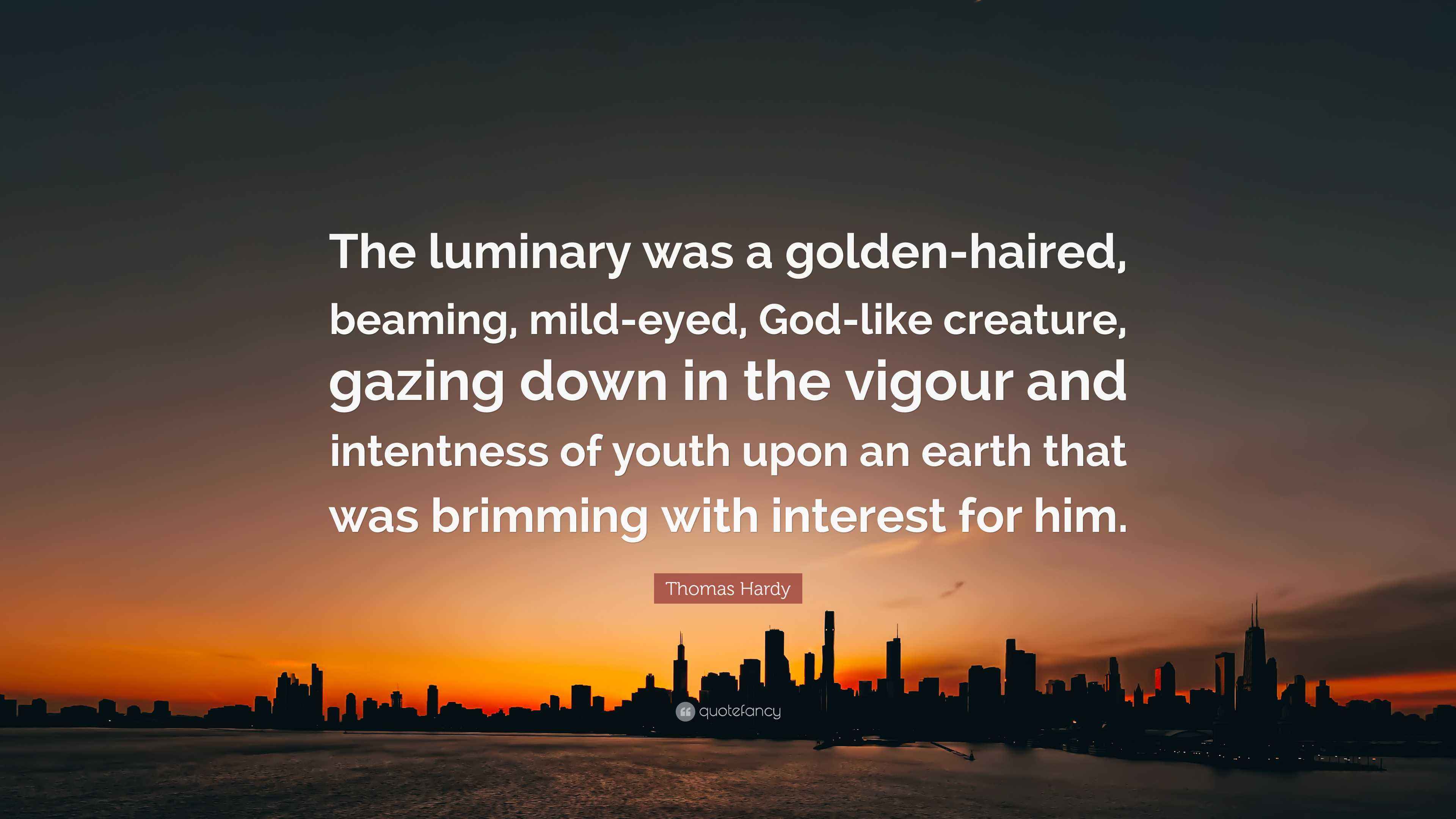 Thomas Hardy Quote: “The luminary was a golden-haired, beaming, mild ...