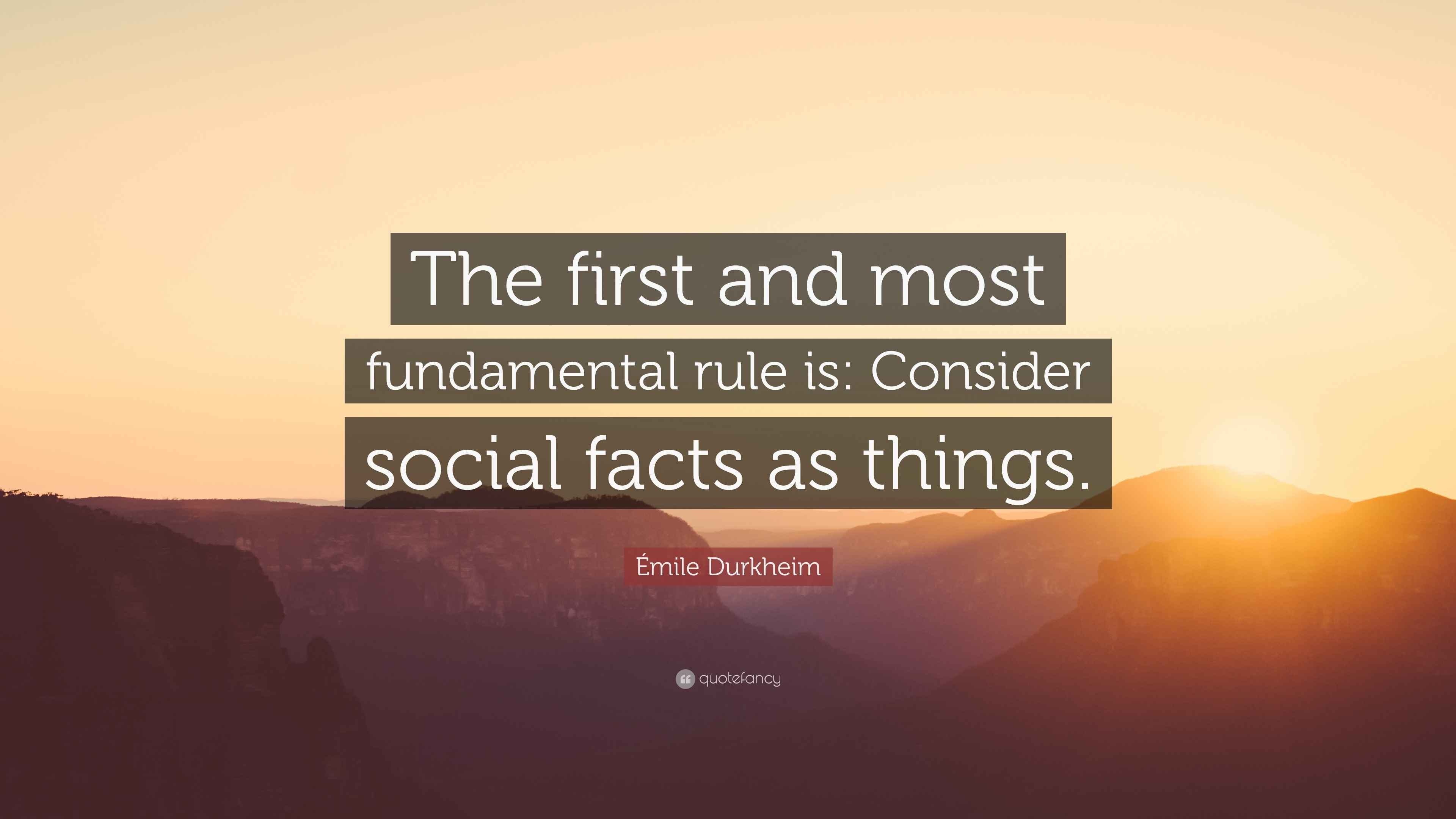 Émile Durkheim Quote: “The first and most fundamental rule is: Consider ...