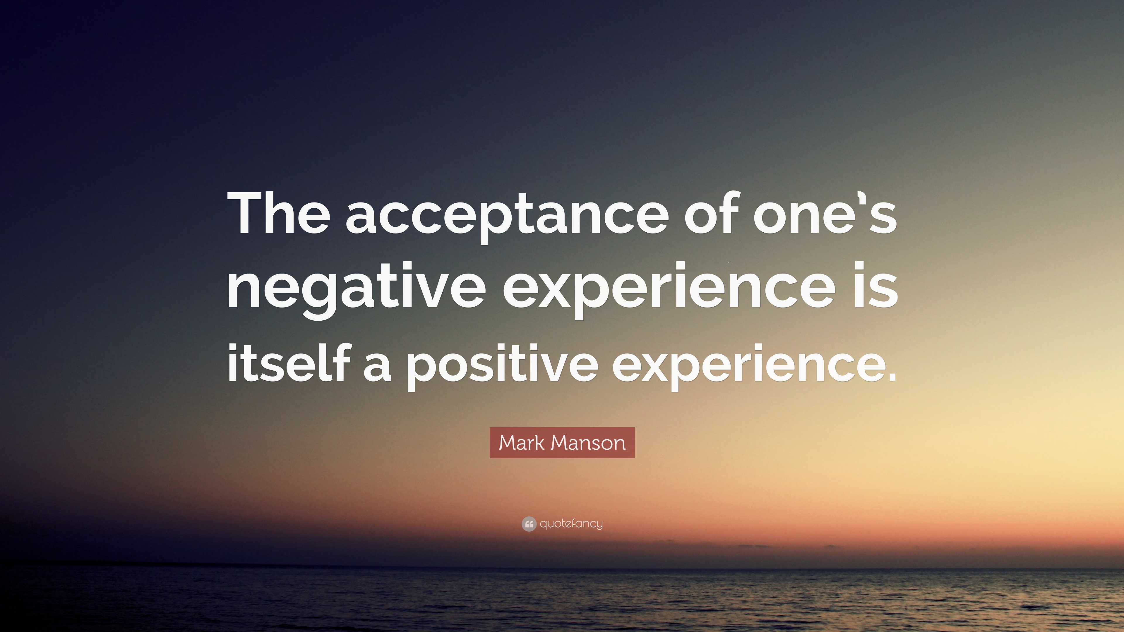 Mark Manson Quote: “The acceptance of one’s negative experience is ...