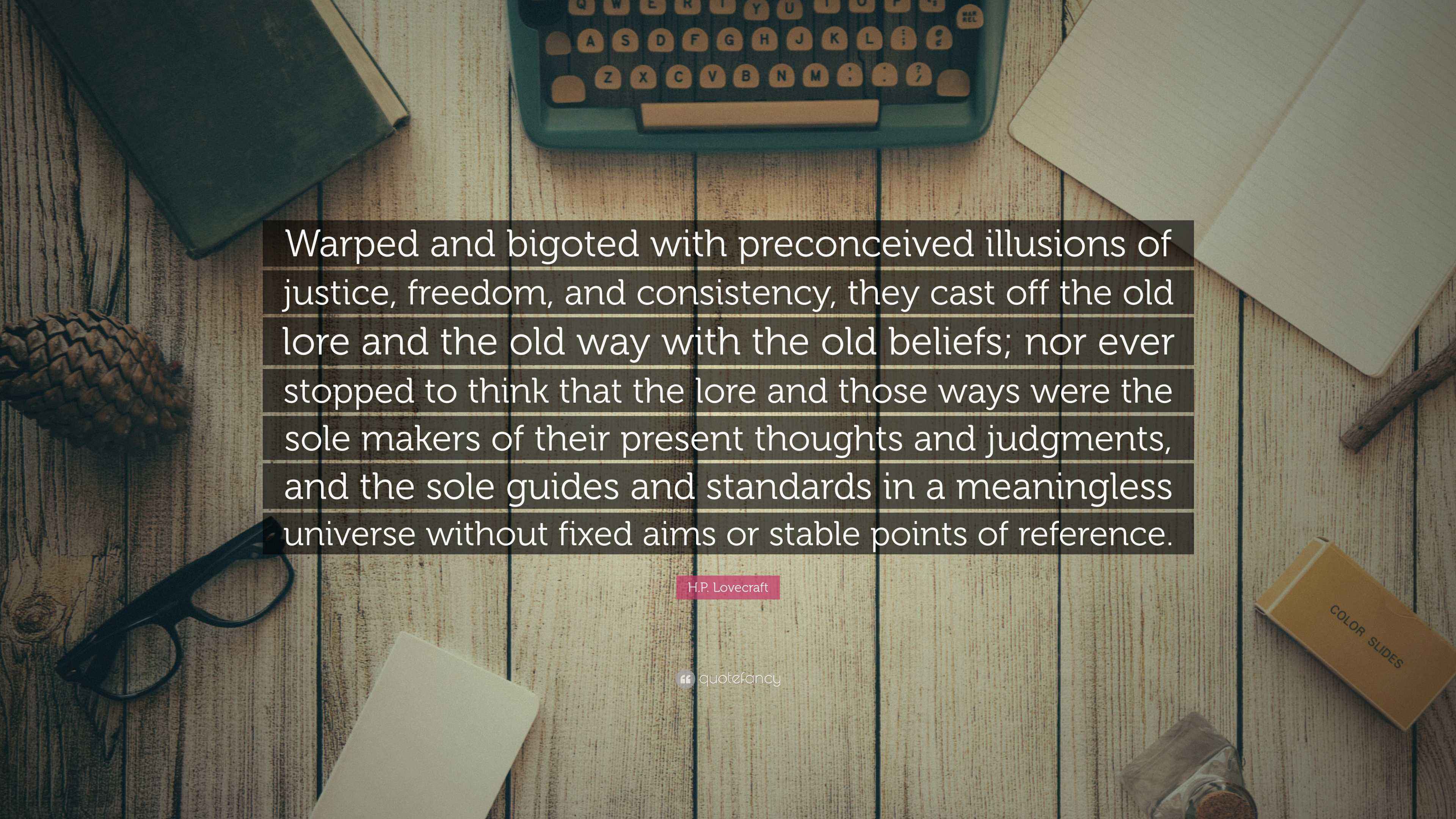 H.P. Lovecraft Quote: “Warped and bigoted with preconceived illusions ...