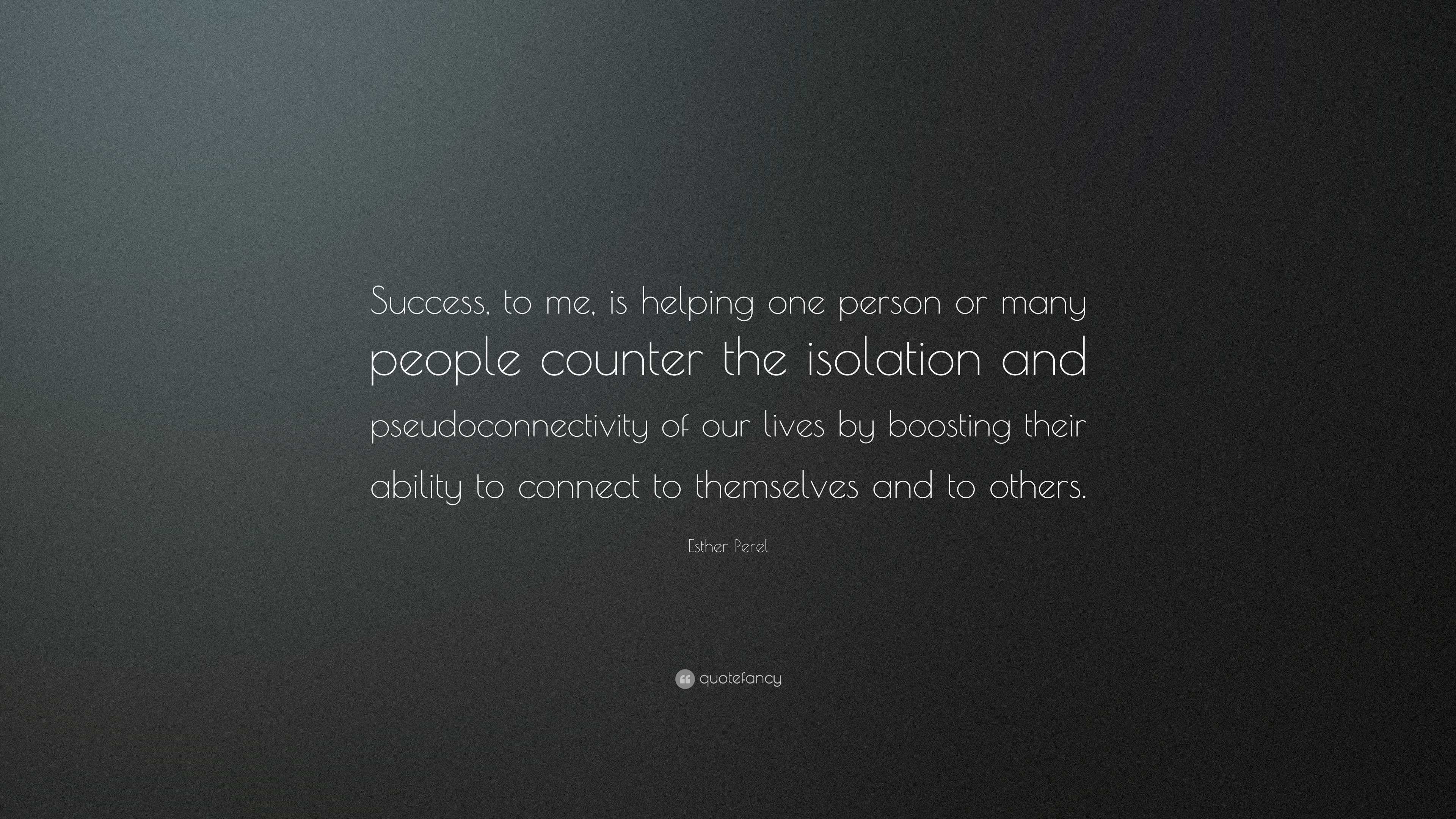 Esther Perel Quote: “Success, to me, is helping one person or many ...